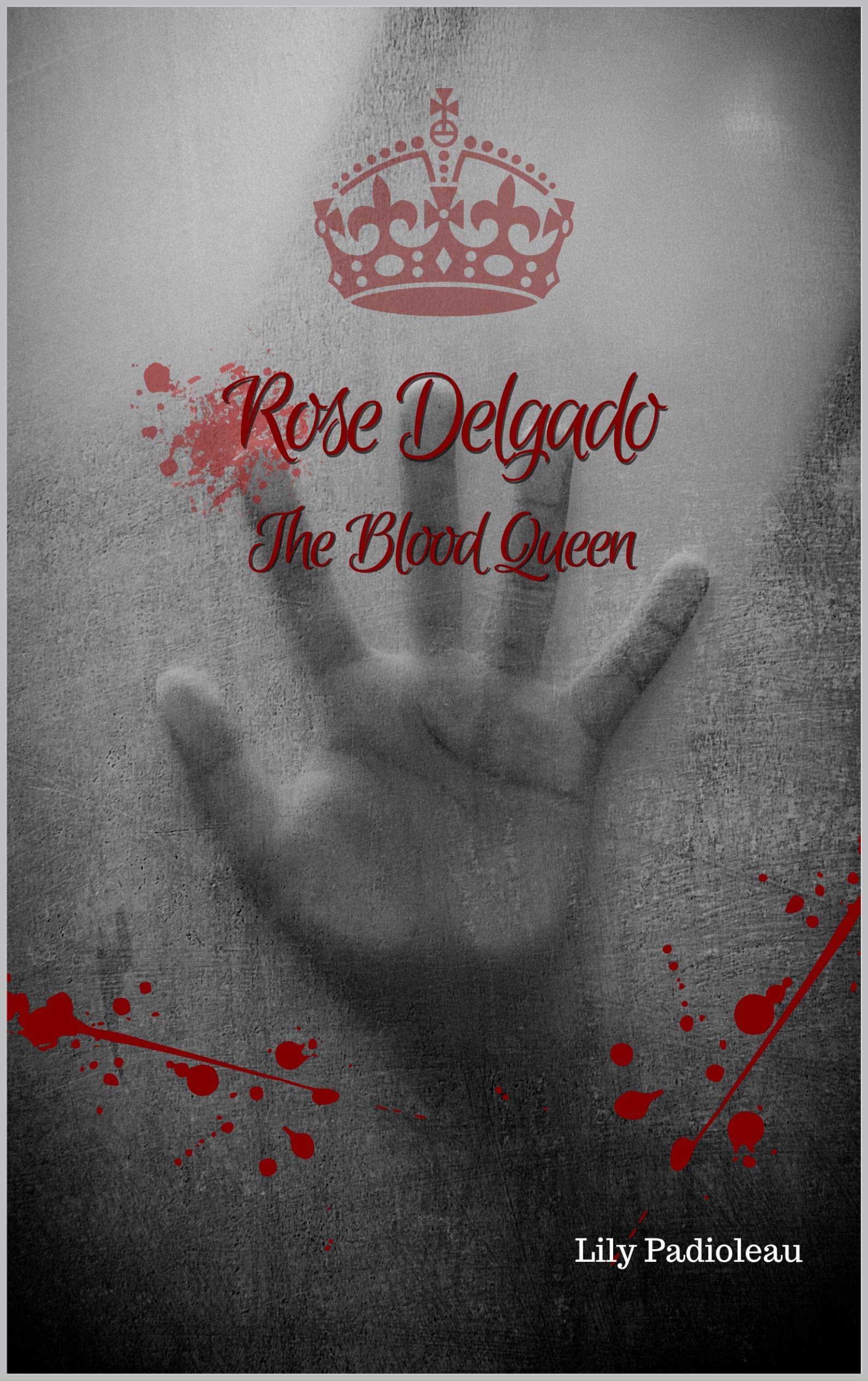 Rose Delgado: The Blood Queen (The Blood Saga #1) by Lily Padioleau ...