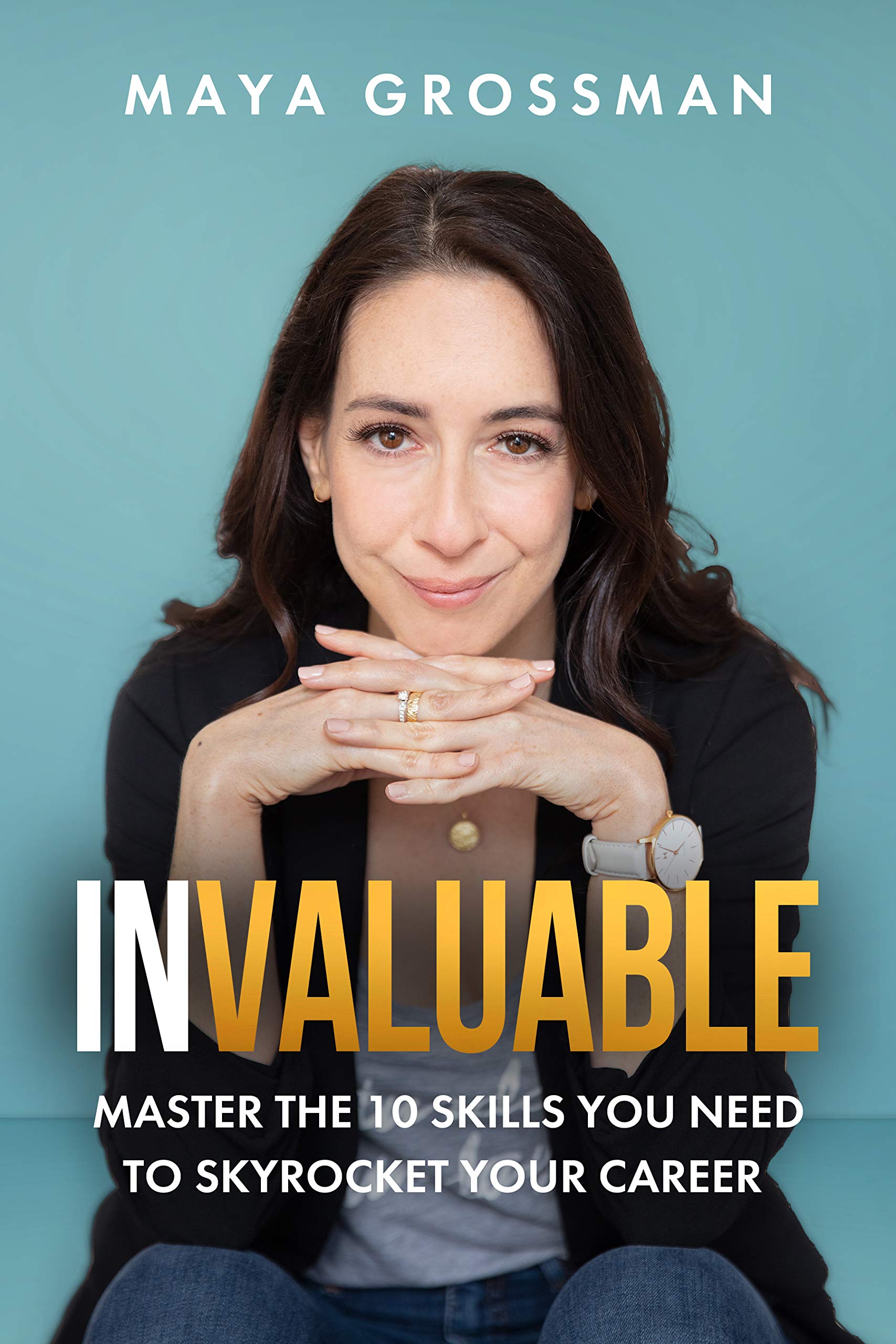 Invaluable: Master the 10 Skills You Need to Skyrocket Your Career by ...