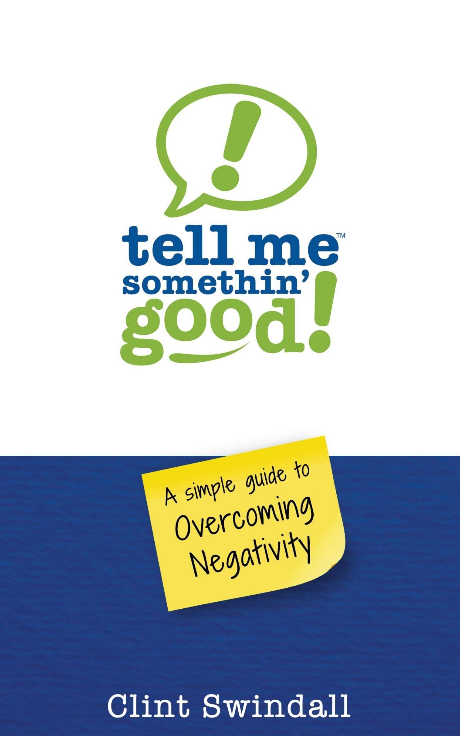 Tell Me Somethin' Good!: A Simple Guide to Overcoming Negativity by ...