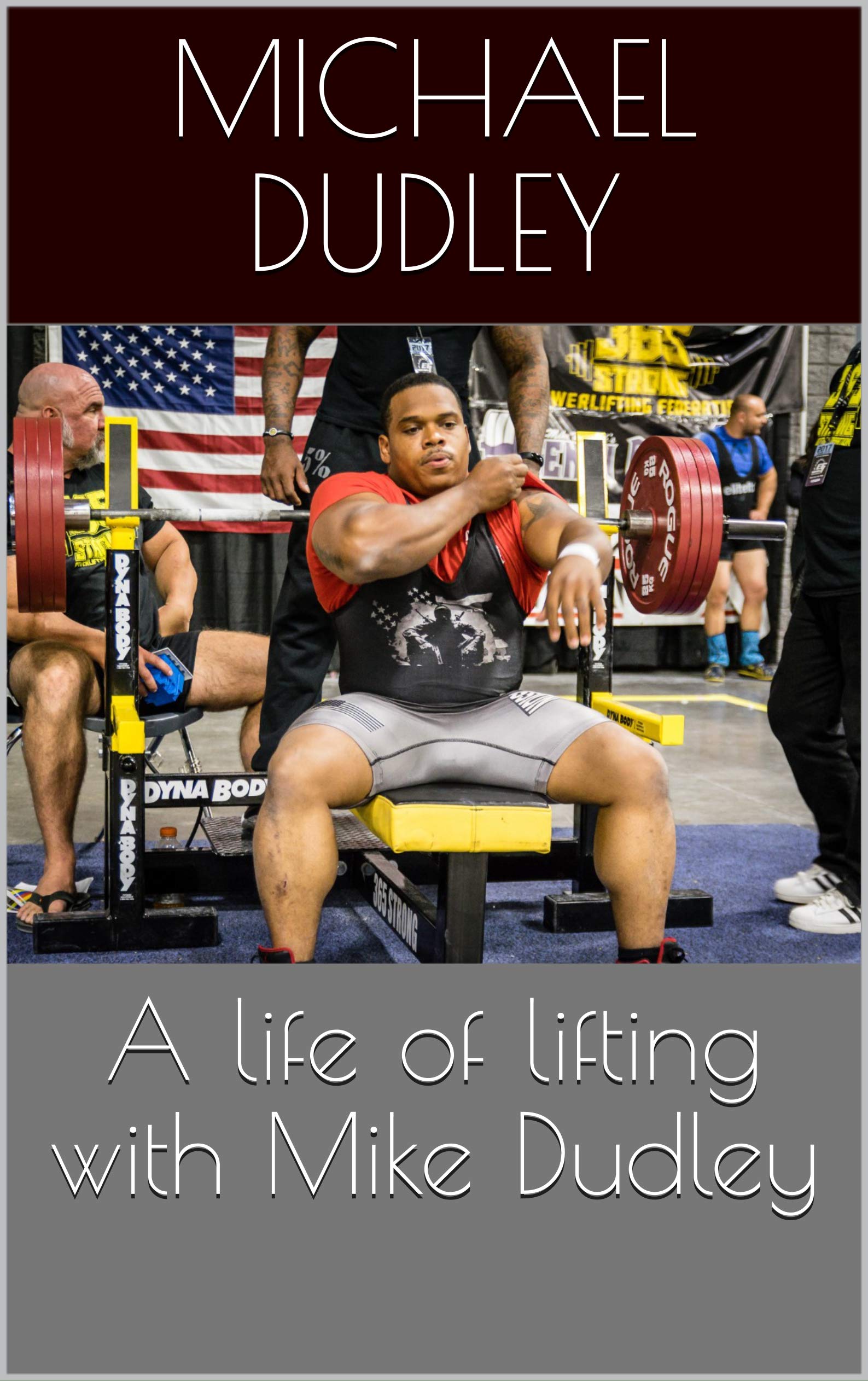 A life of lifting with Mike Dudley by Michael Dudley | Goodreads