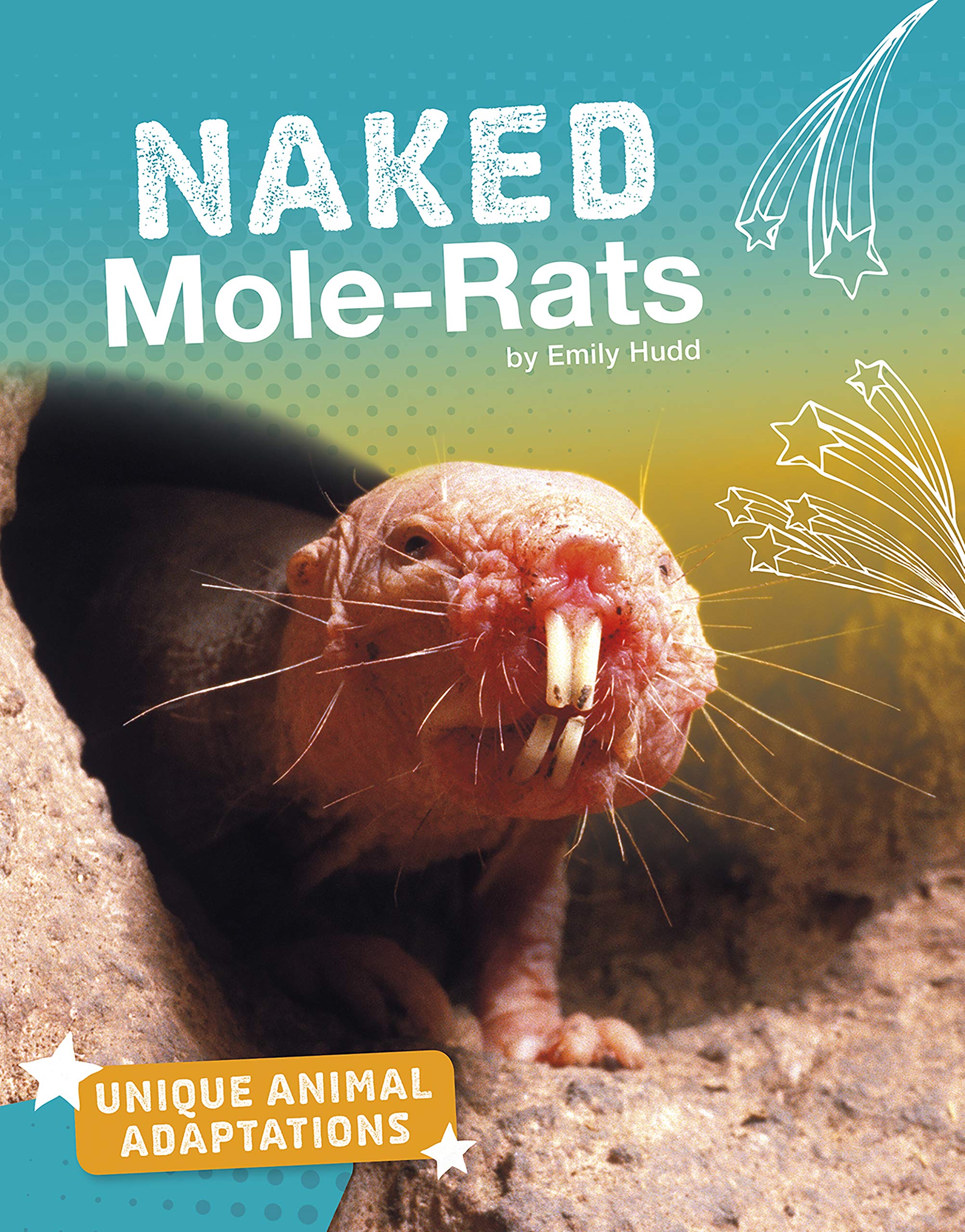 Naked Mole-Rats (Unique Animal Adaptations) by Emily Hudd | Goodreads