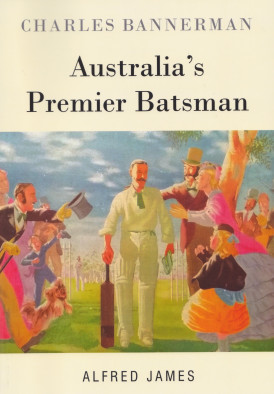 Charles Bannerman: Australia's Premier Batsman by Alf James | Goodreads