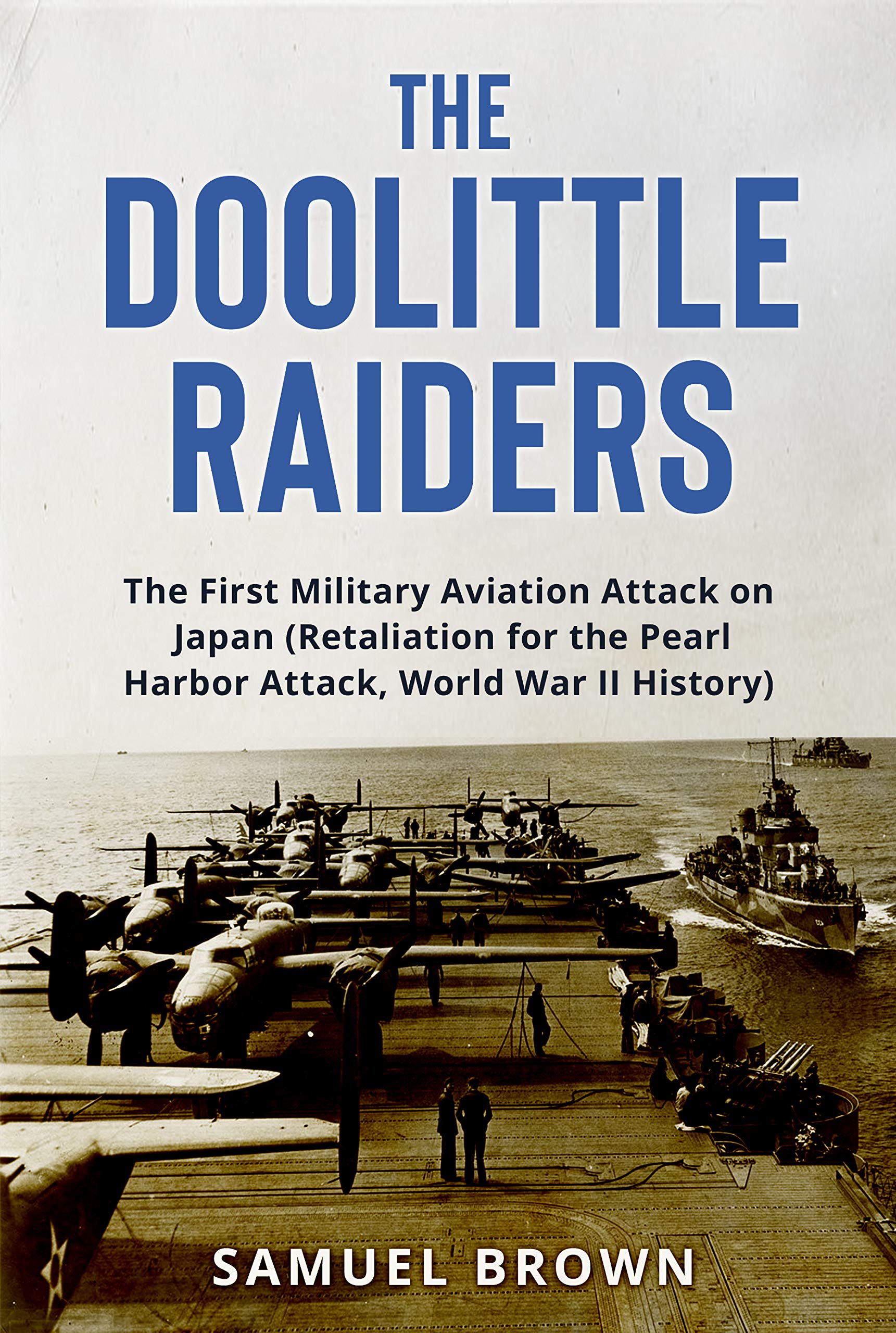The Doolittle Raiders: The First Military Aviation Attack on Japan by ...