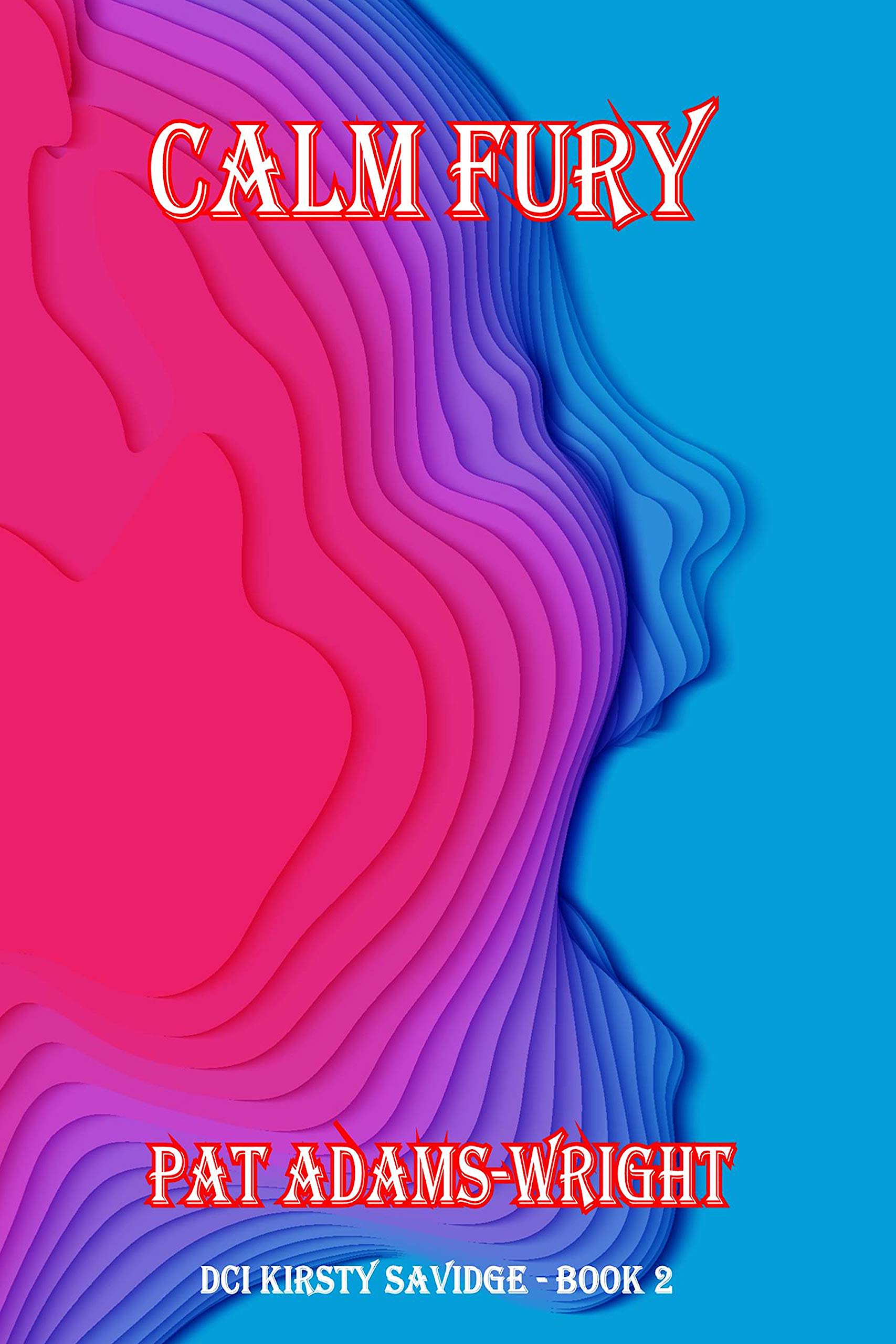 Calm Fury (A Kirsty Savidge Thriller Book 2) by Pat Adams-Wright ...