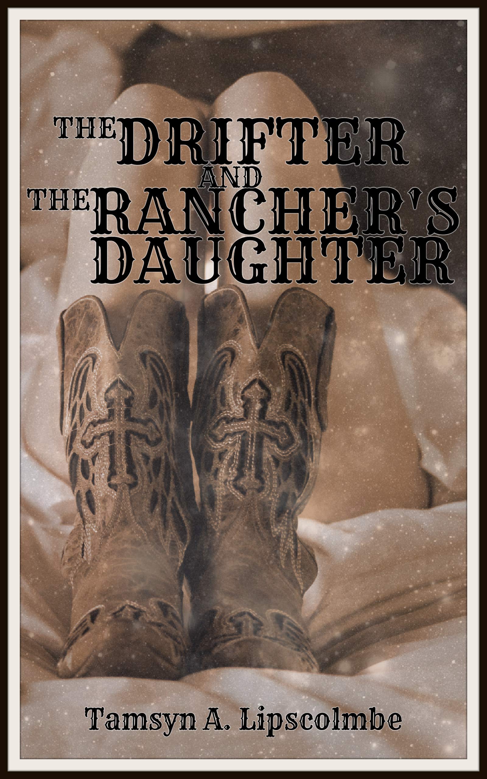 The Drifter And The Ranchers Daughter By Tamsyn A Lipscolmbe Goodreads