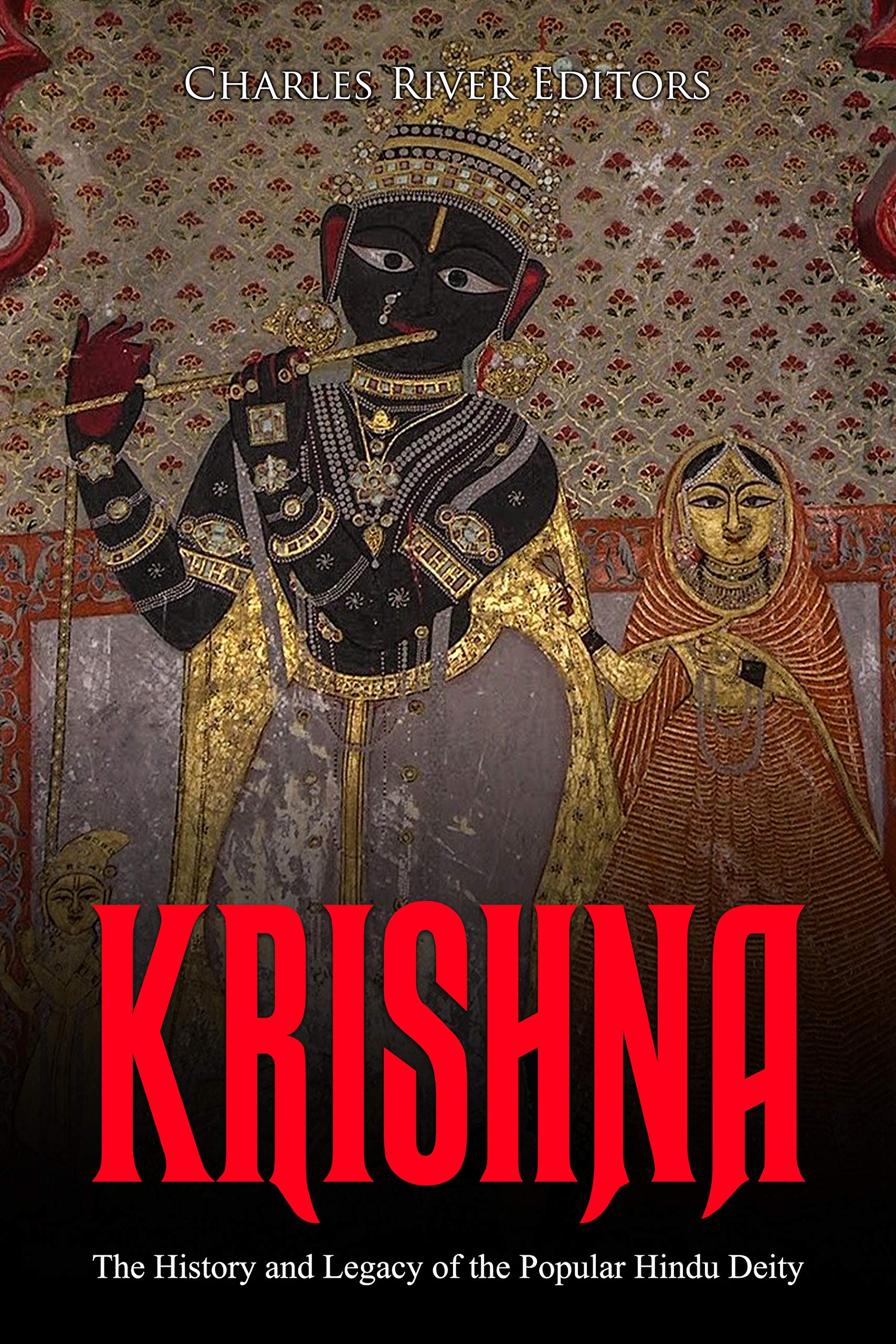 Krishna: The History and Legacy of the Popular Hindu Deity by Charles ...