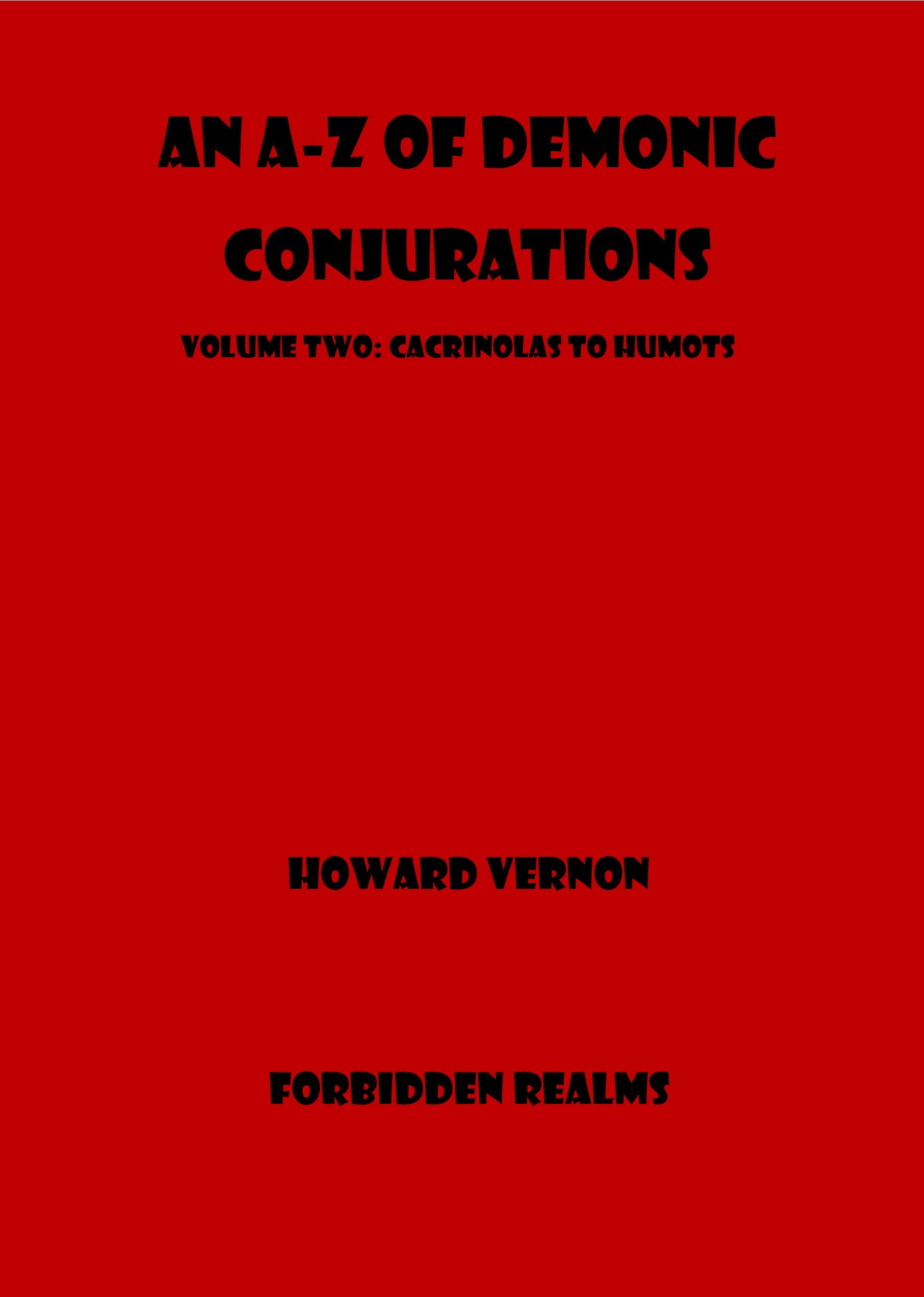 An A-Z of Demonic Conjurations: Volume Two: Cacrinolas to Humots by ...