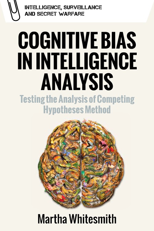 Cognitive Bias in Intelligence Analysis: Testing the Analysis of ...