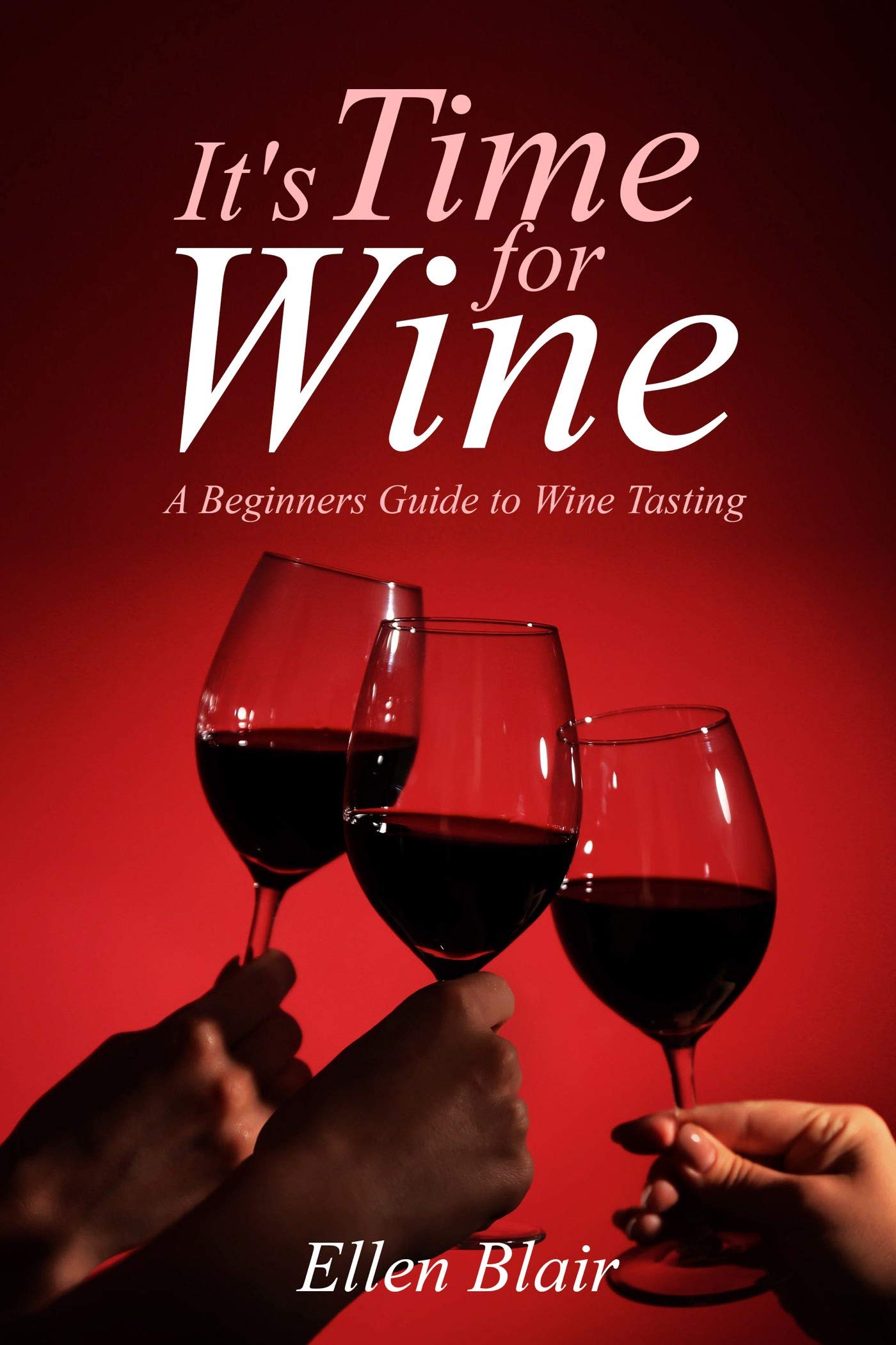 It's Time for Wine: A Beginner's Guide to Wine Tasting by Ellen Blair ...