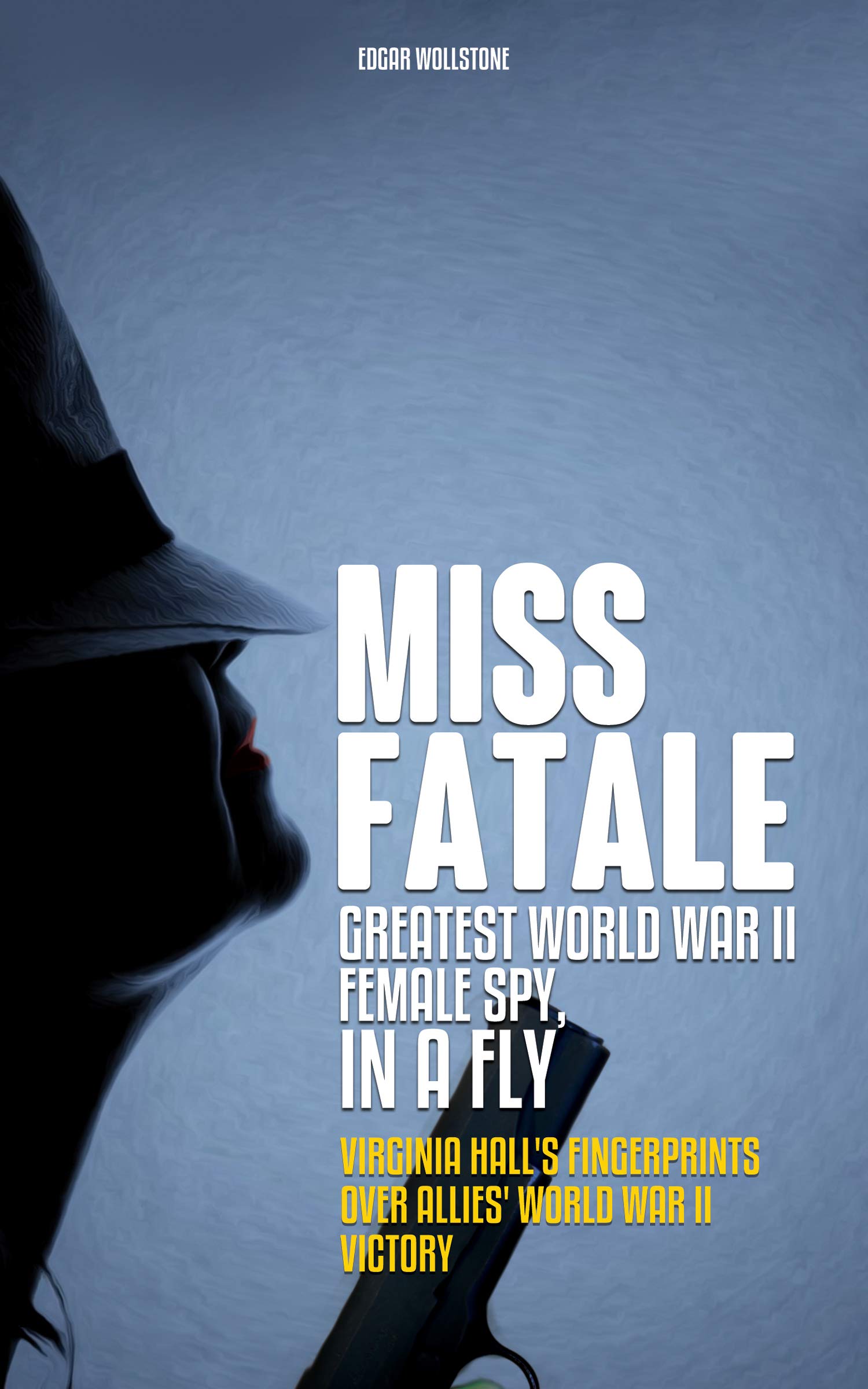 Miss Fatale - Greatest World War II Female Spy, In a Fly: Virginia Hall ...