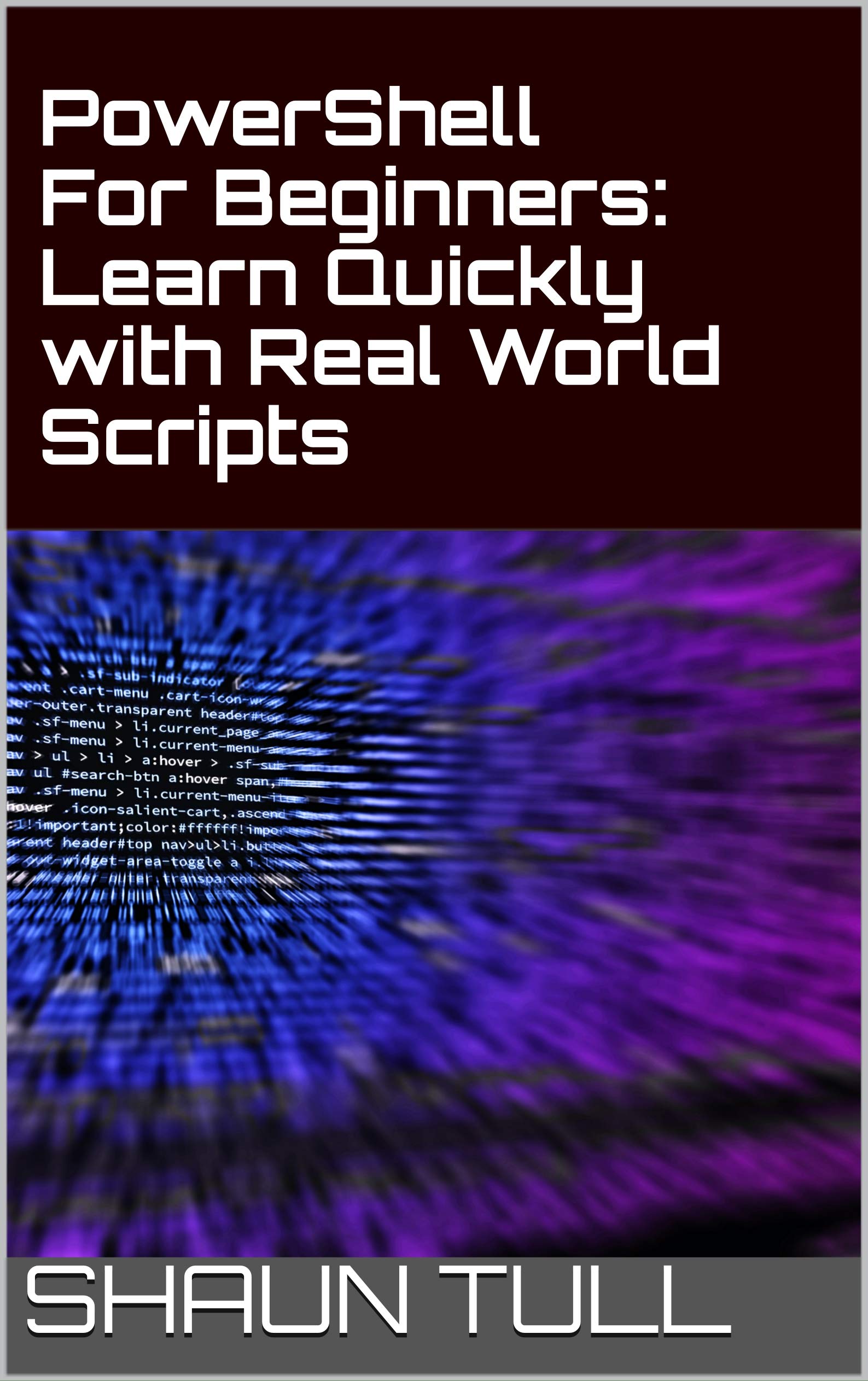 PowerShell For Beginners: Learn Quickly with Real World Scripts by ...