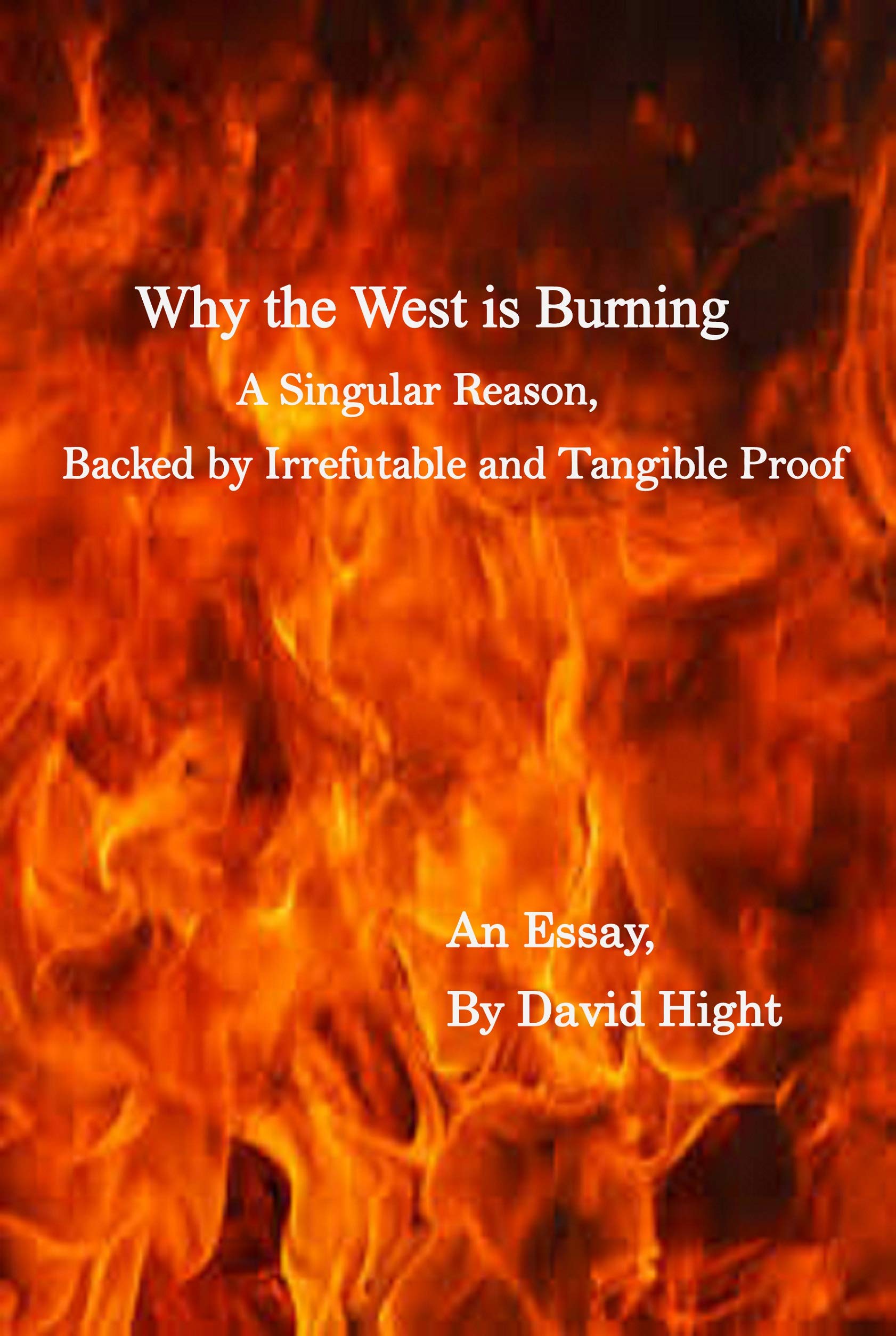 Why the West is Burning: A Singular Reason, Backed by Irrefutable and ...