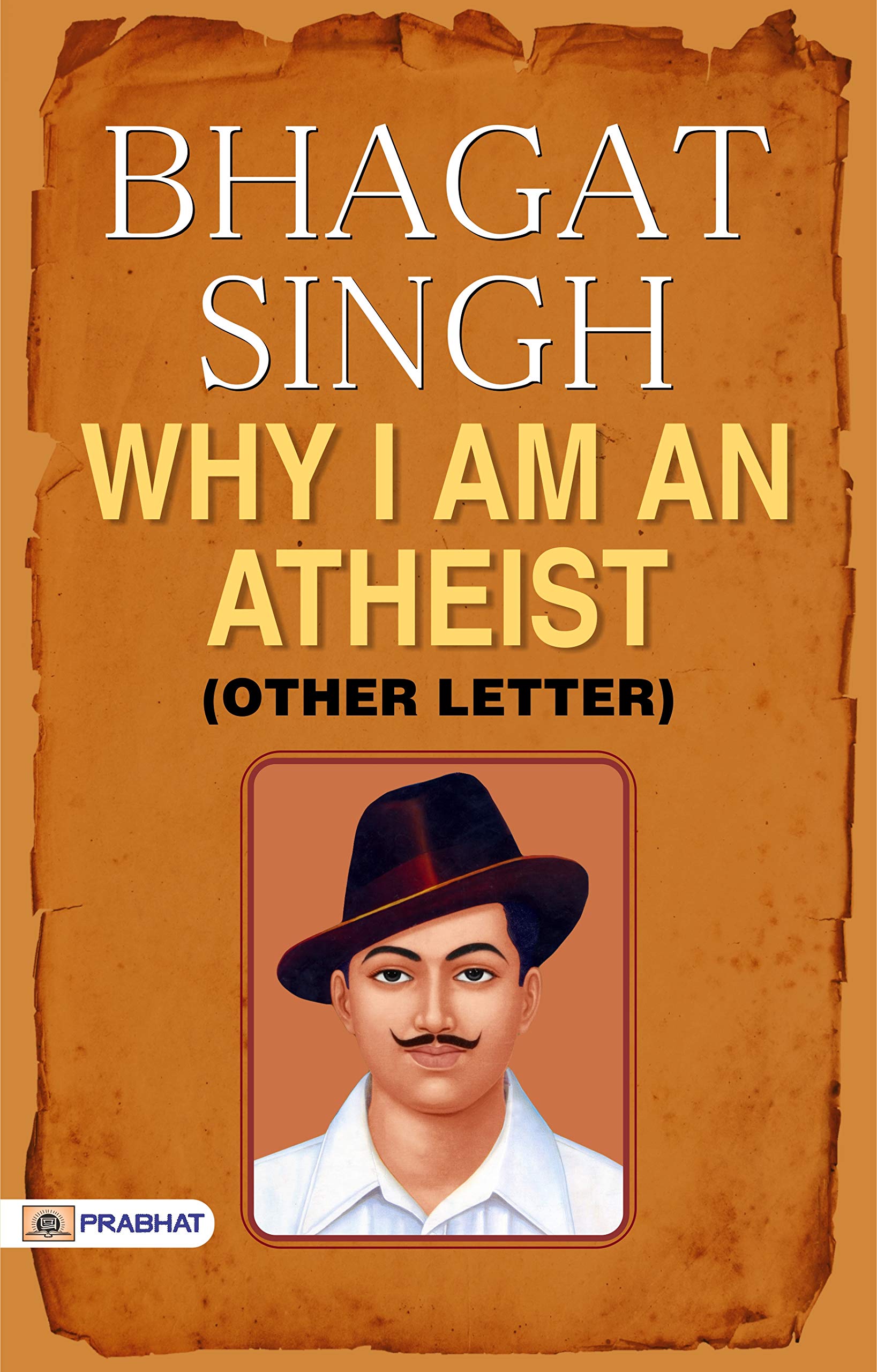 Bhagat Singh: Why I Am An Atheist? & Other Letter: The Complete ...