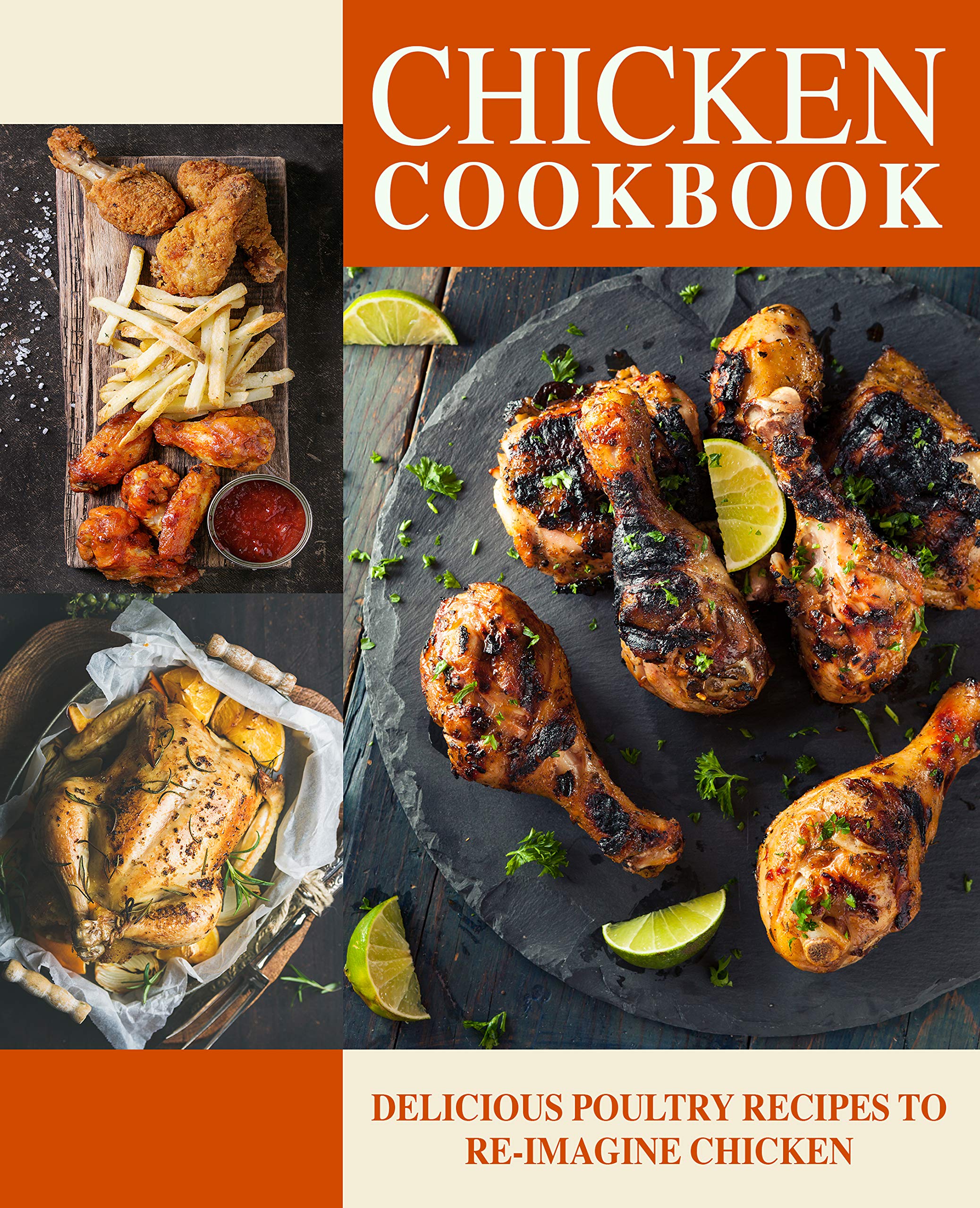 Chicken Cookbook: Delicious Poultry Recipes to Re-Imagine Chicken by ...