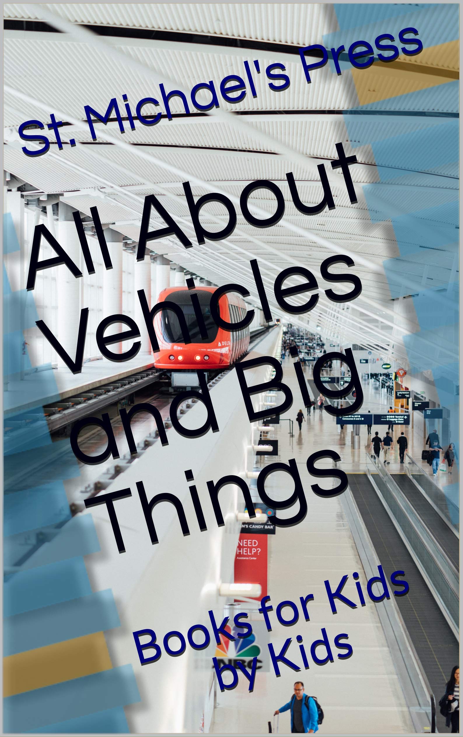 All About Vehicles and Big Things: Books for Kids by Kids by St ...
