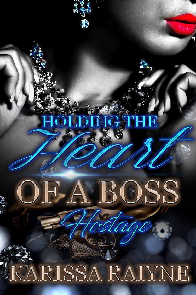 Holding The Heart Of A Boss Hostage by Karissa Raiyne | Goodreads