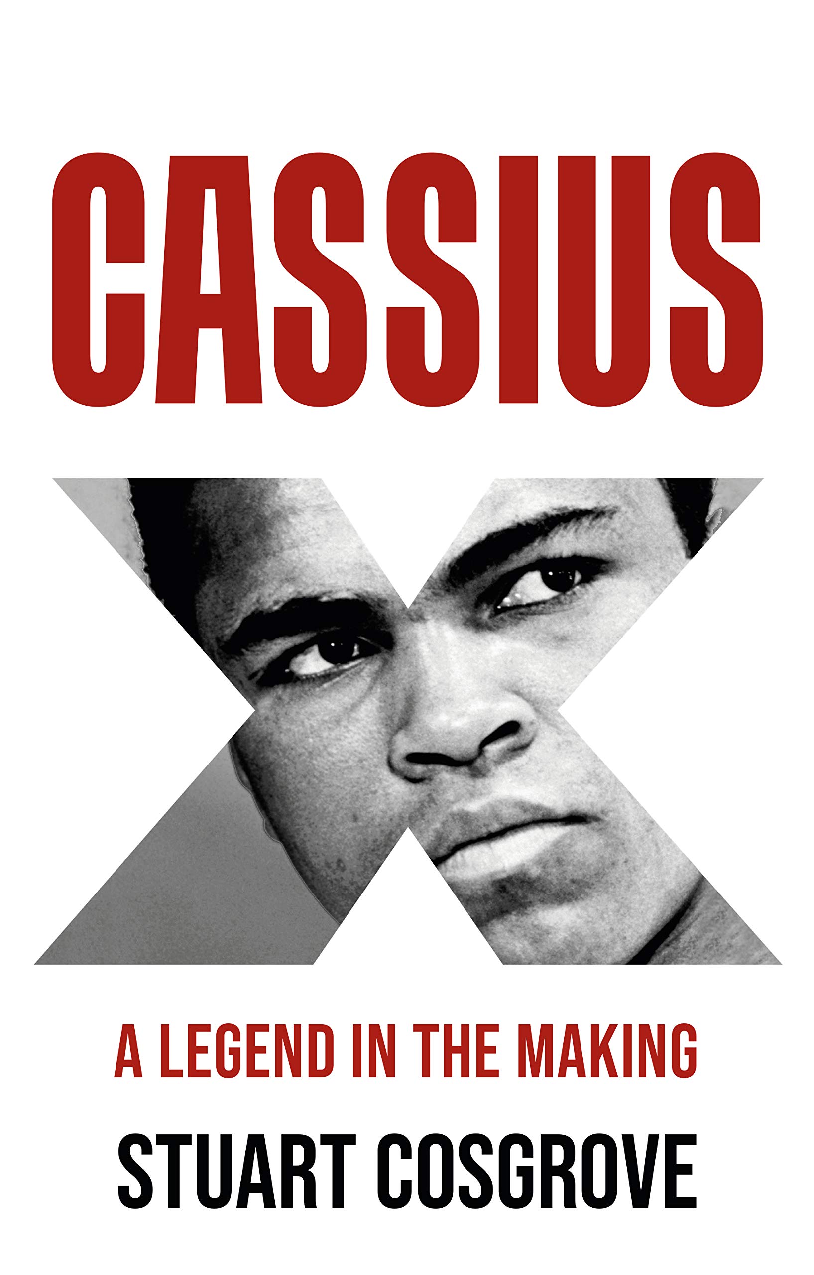 Cassius X: A Legend in the Making by Stuart Cosgrove | Goodreads