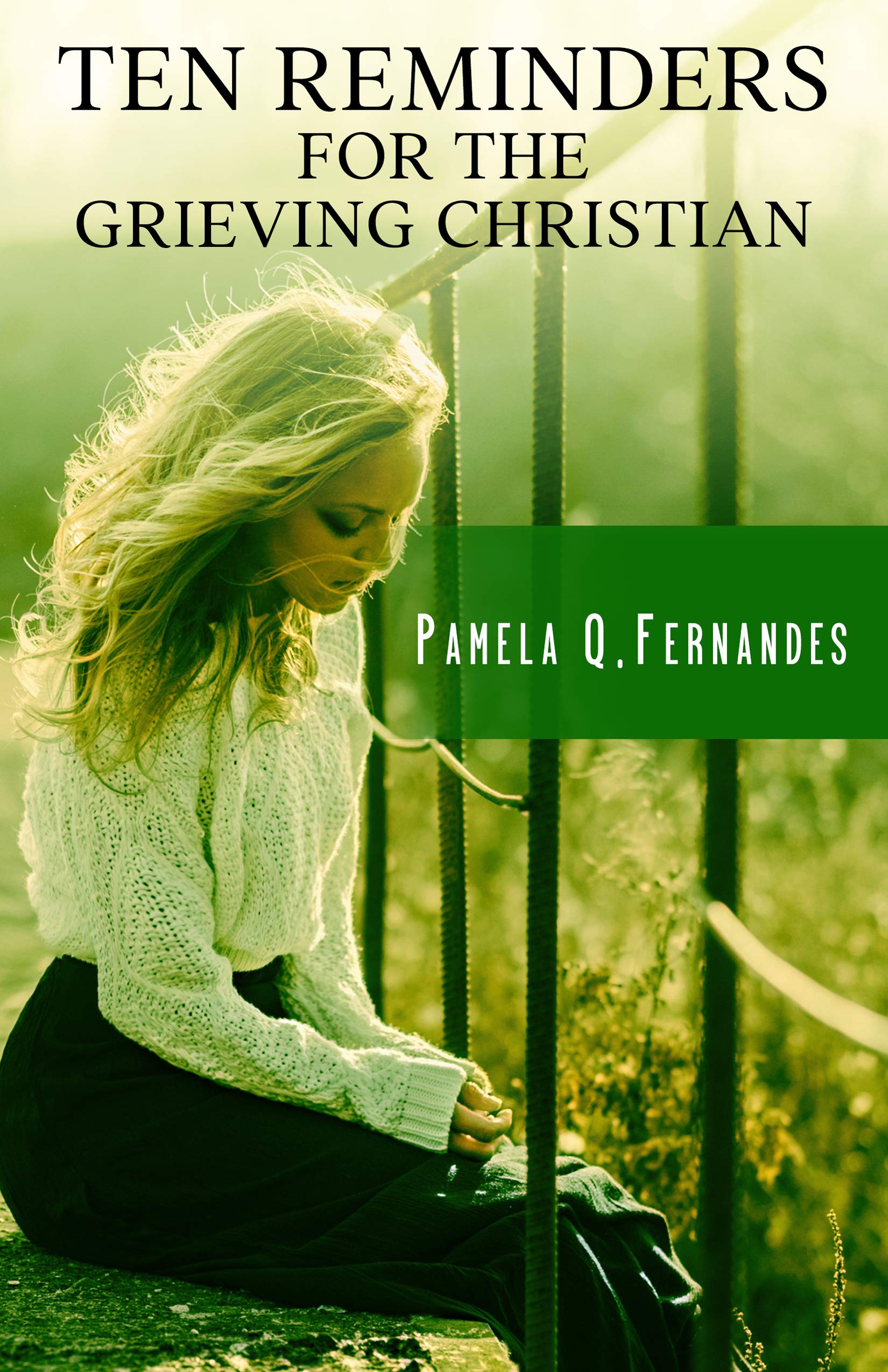 Ten Reminders For The Grieving Christian by Pamela Q. Fernandes | Goodreads