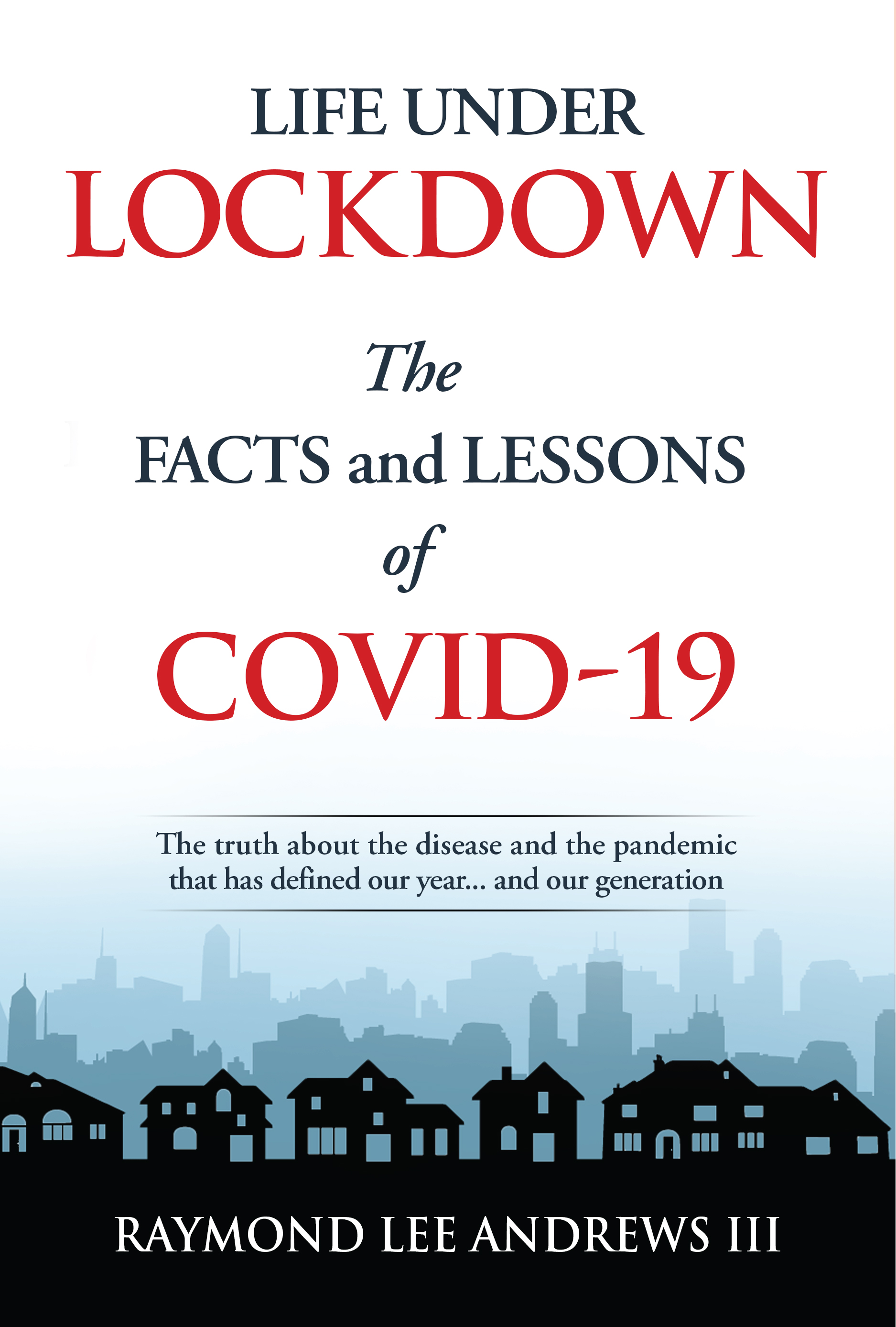 Life Under Lockdown: The FACTS and LESSONS of COVID-19 by Raymond Lee ...