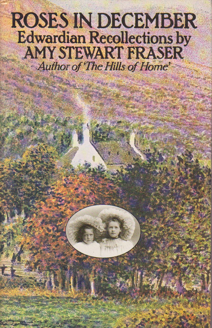 Roses in December: Edwardian recollections by Amy Stewart Fraser ...