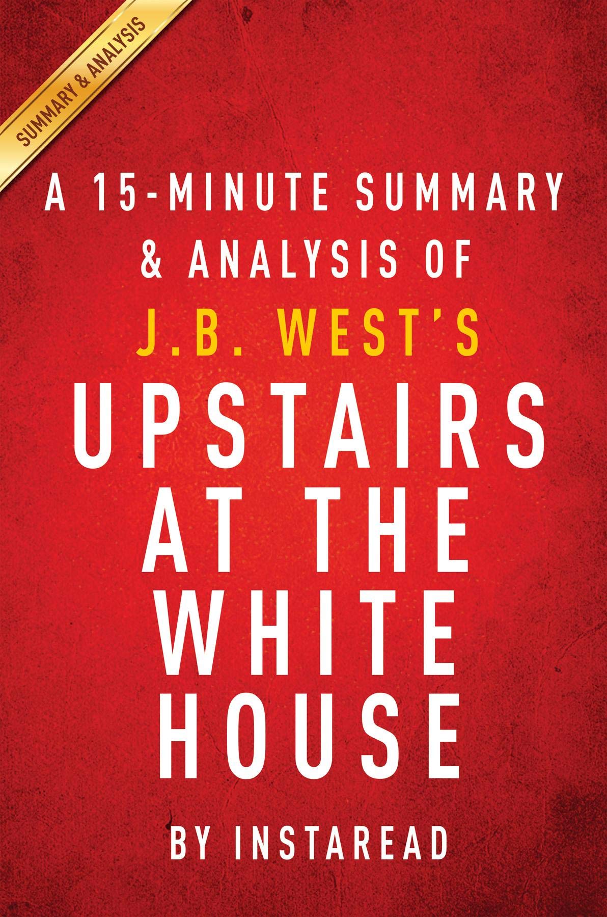 Summary of Upstairs at the White House: by J.B. West | Includes ...