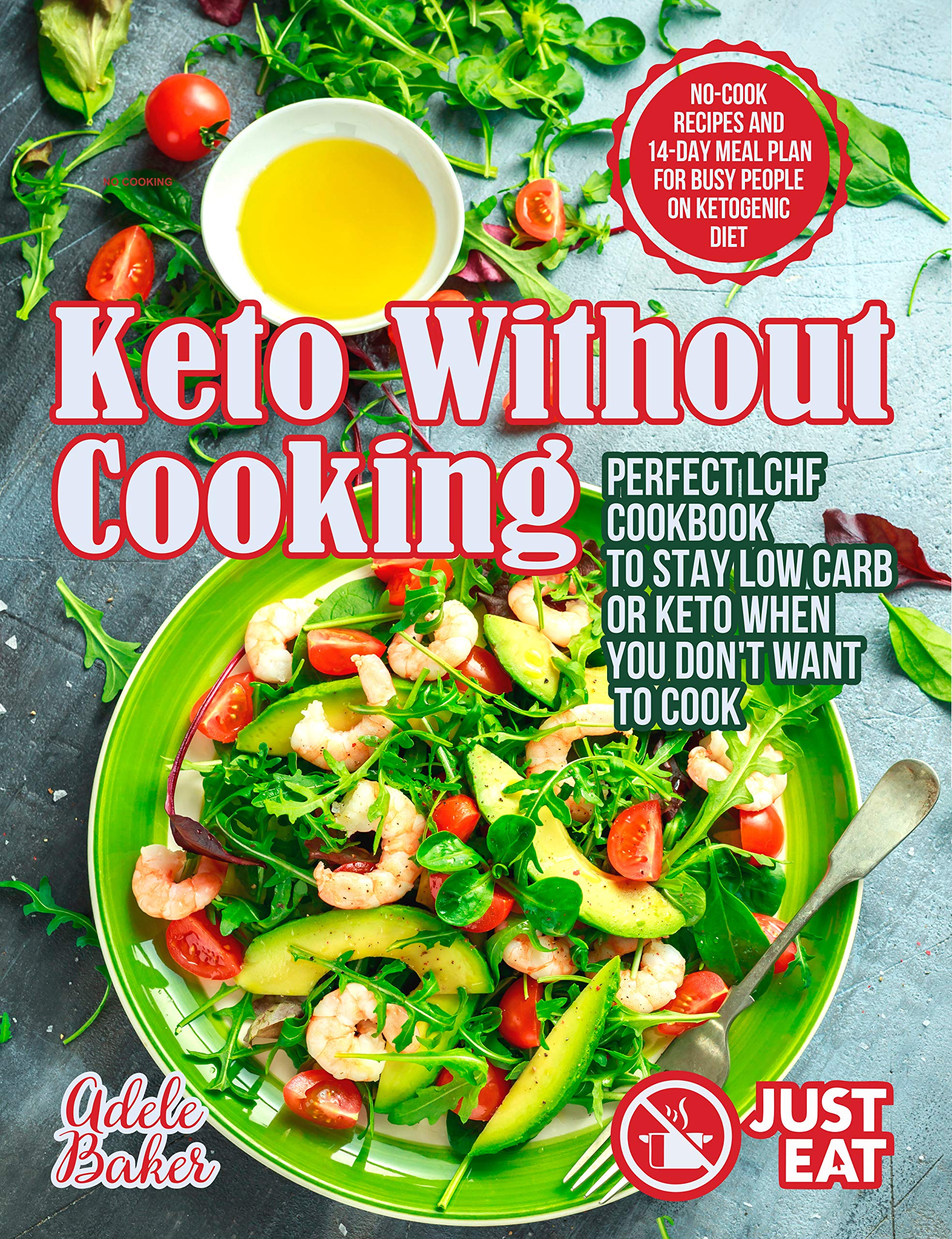 Keto Without Cooking: Perfect LCHF Cookbook to Stay Low Carb or Keto ...