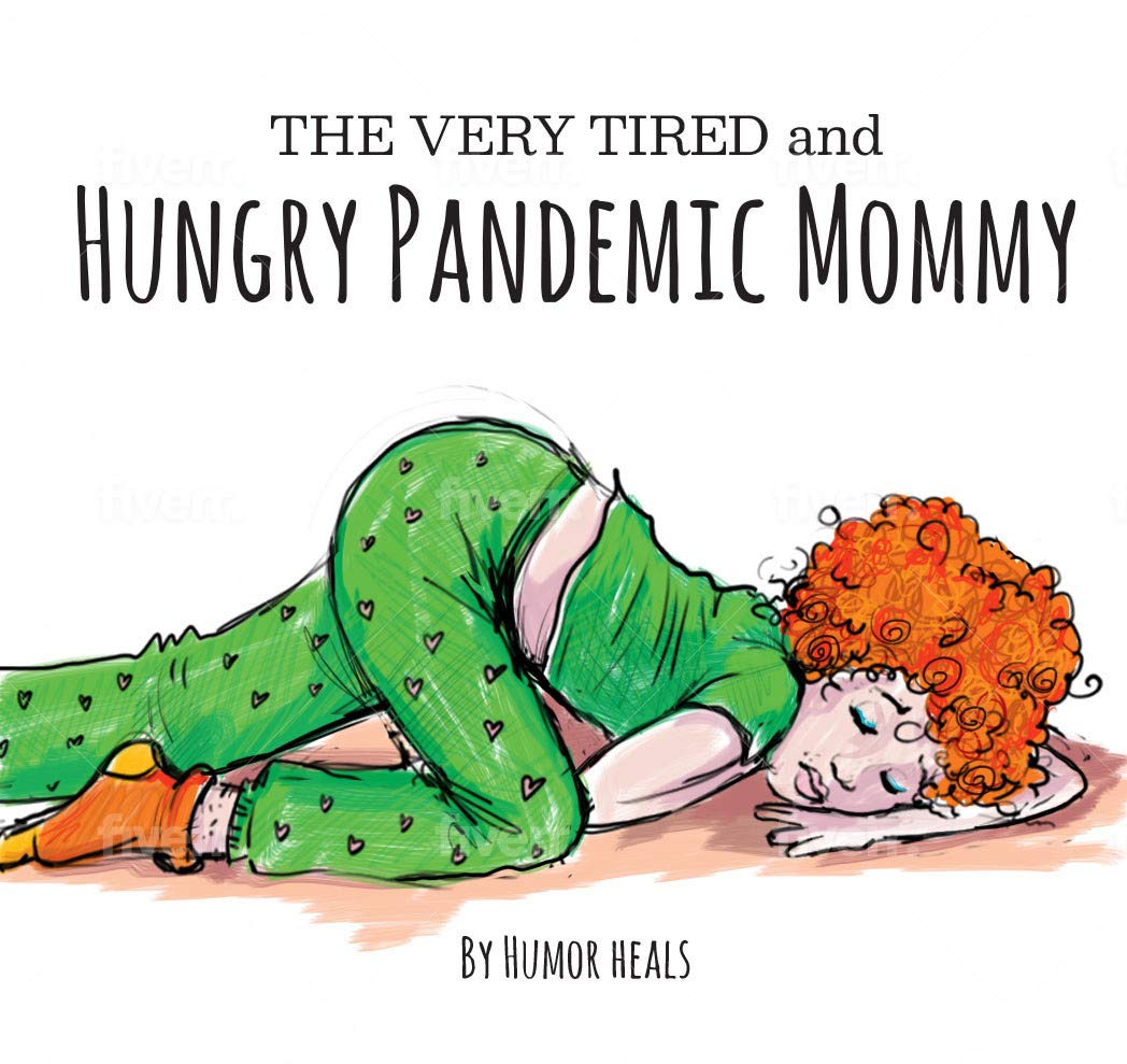 The Very Tired and Hungry Pandemic Mommy by Humor Heals Us | Goodreads