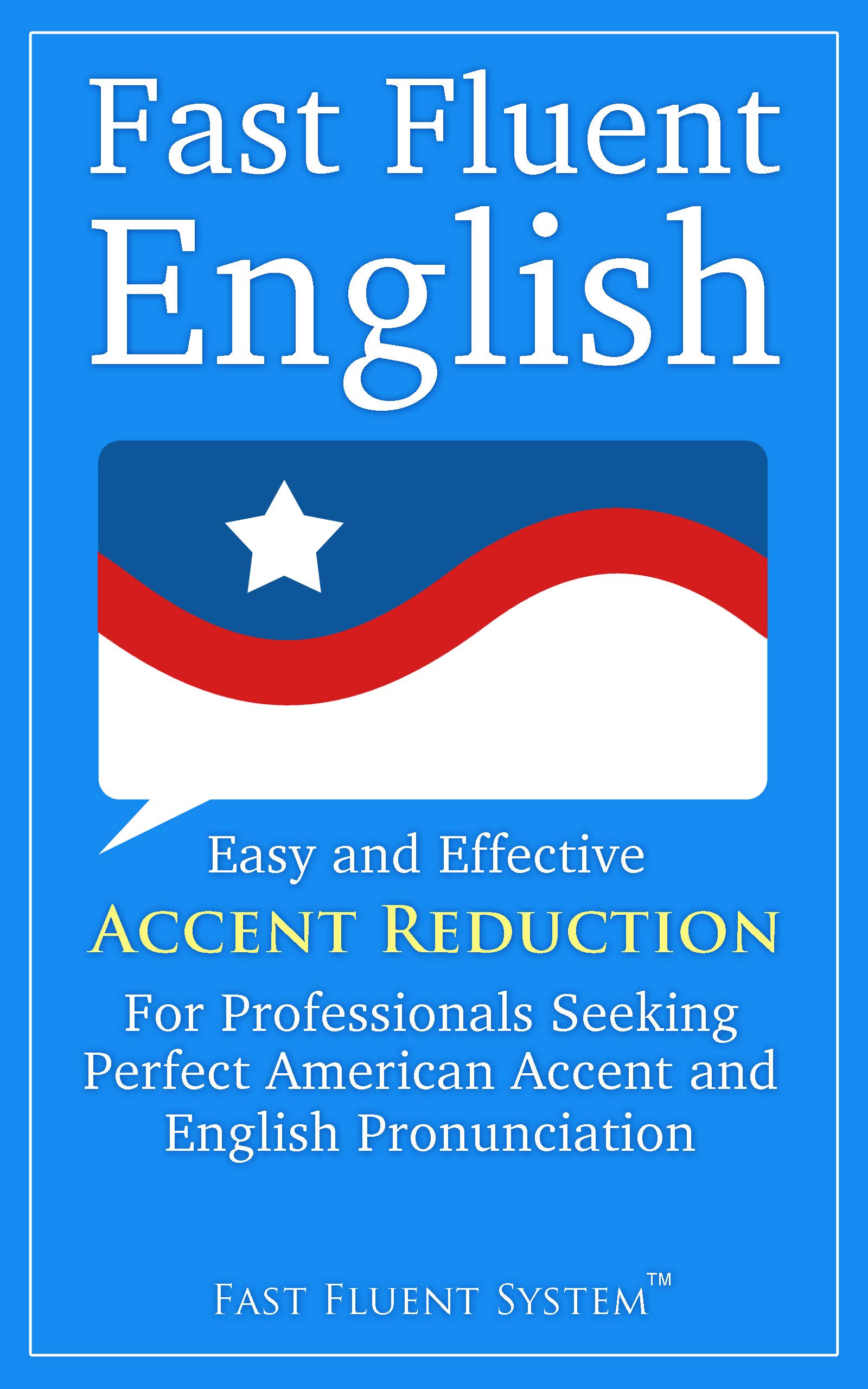 Fast Fluent English: Easy and Effective Accent Reduction For ...