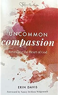 Uncommon Compassion: Revealing the Heart of God by Erin Davis | Goodreads