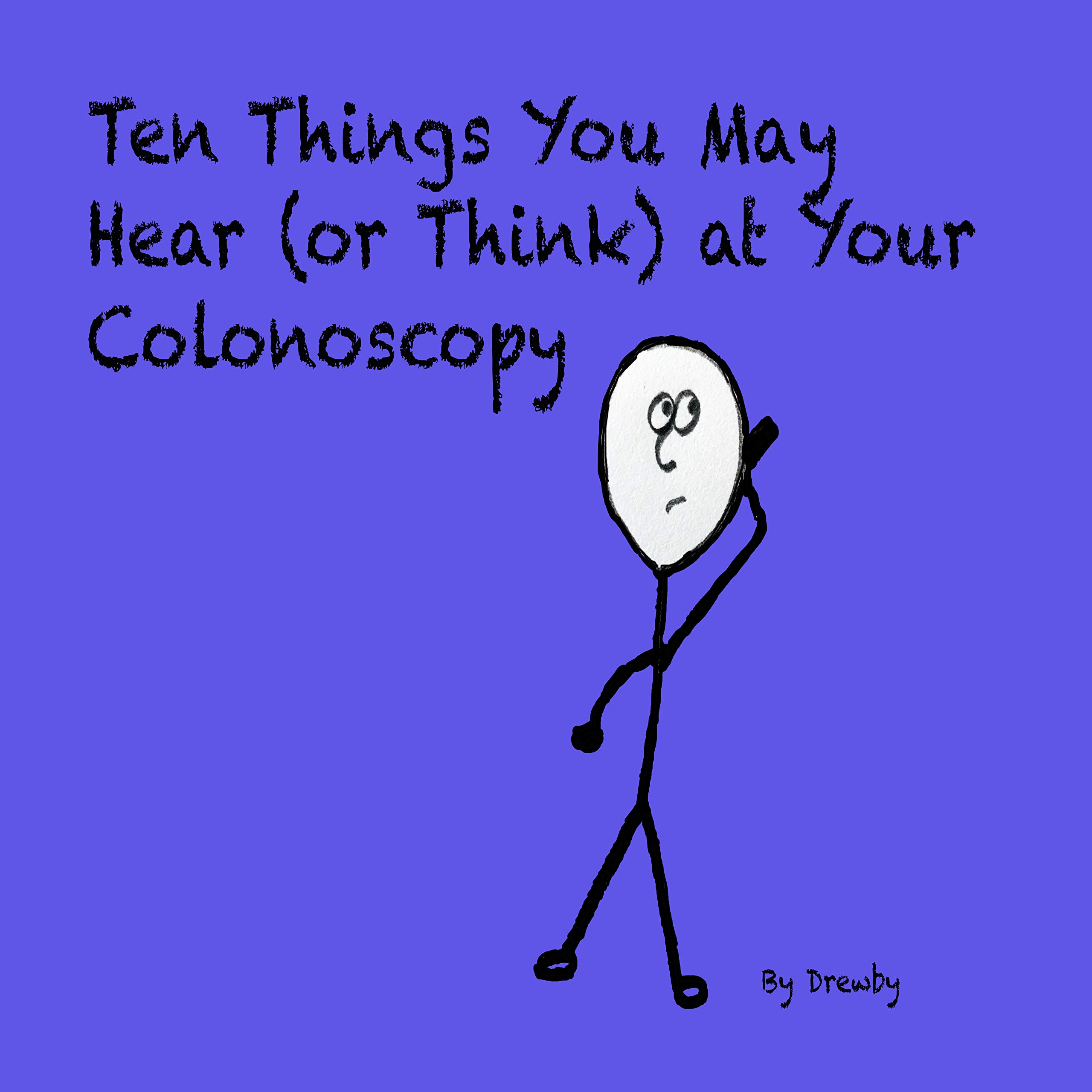 Ten Things You May Hear (or Think) at Your Colonoscopy by Drewby ...