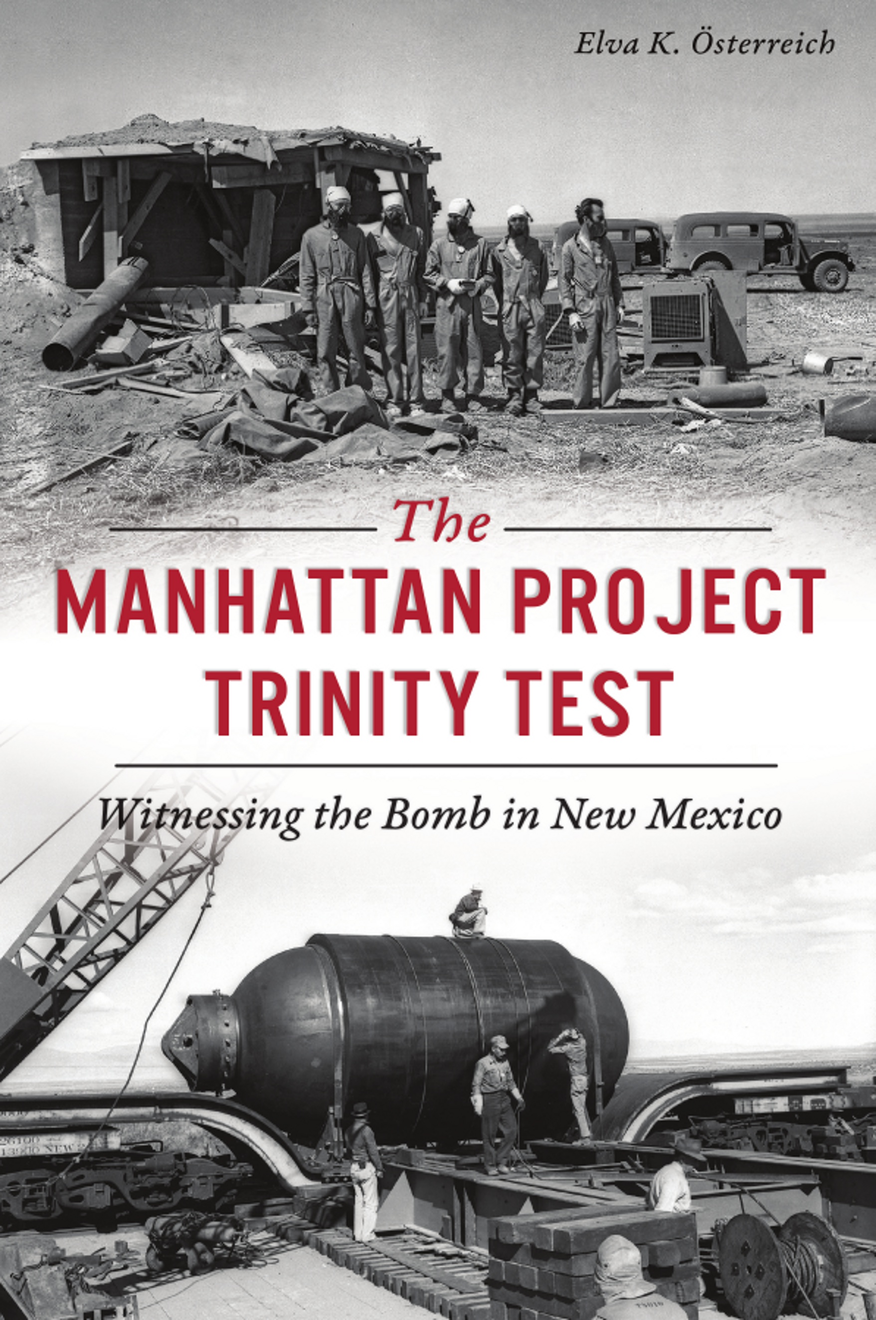 The Manhattan Project Trinity Test: Witnessing the Bomb in New Mexico ...