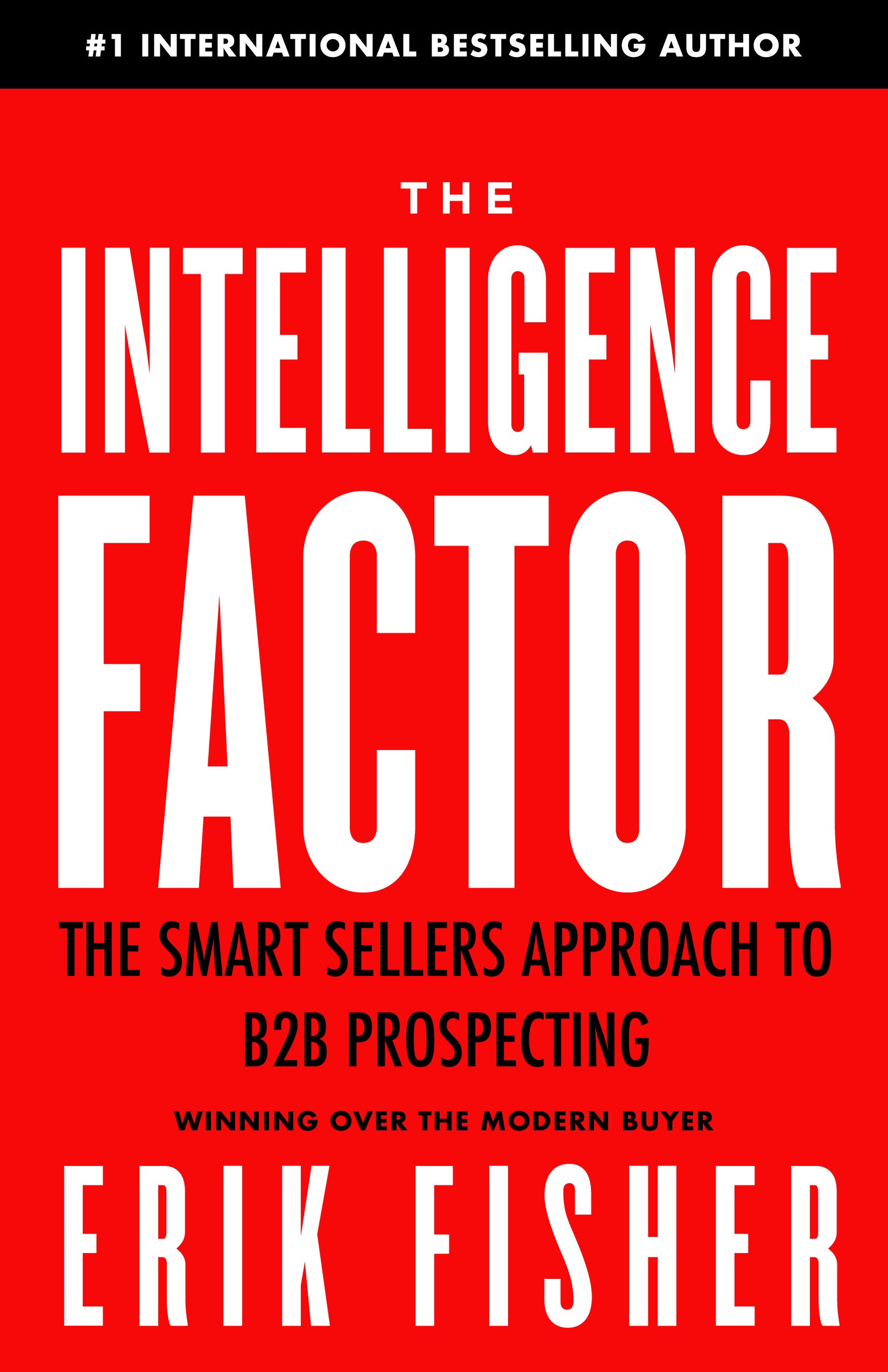 The Intelligence Factor: The Smart Sellers Approach to B2B Prospecting by Erik Fisher | Goodreads