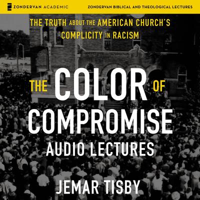 The Color of Compromise, The Audio Lectures: The Truth About the ...