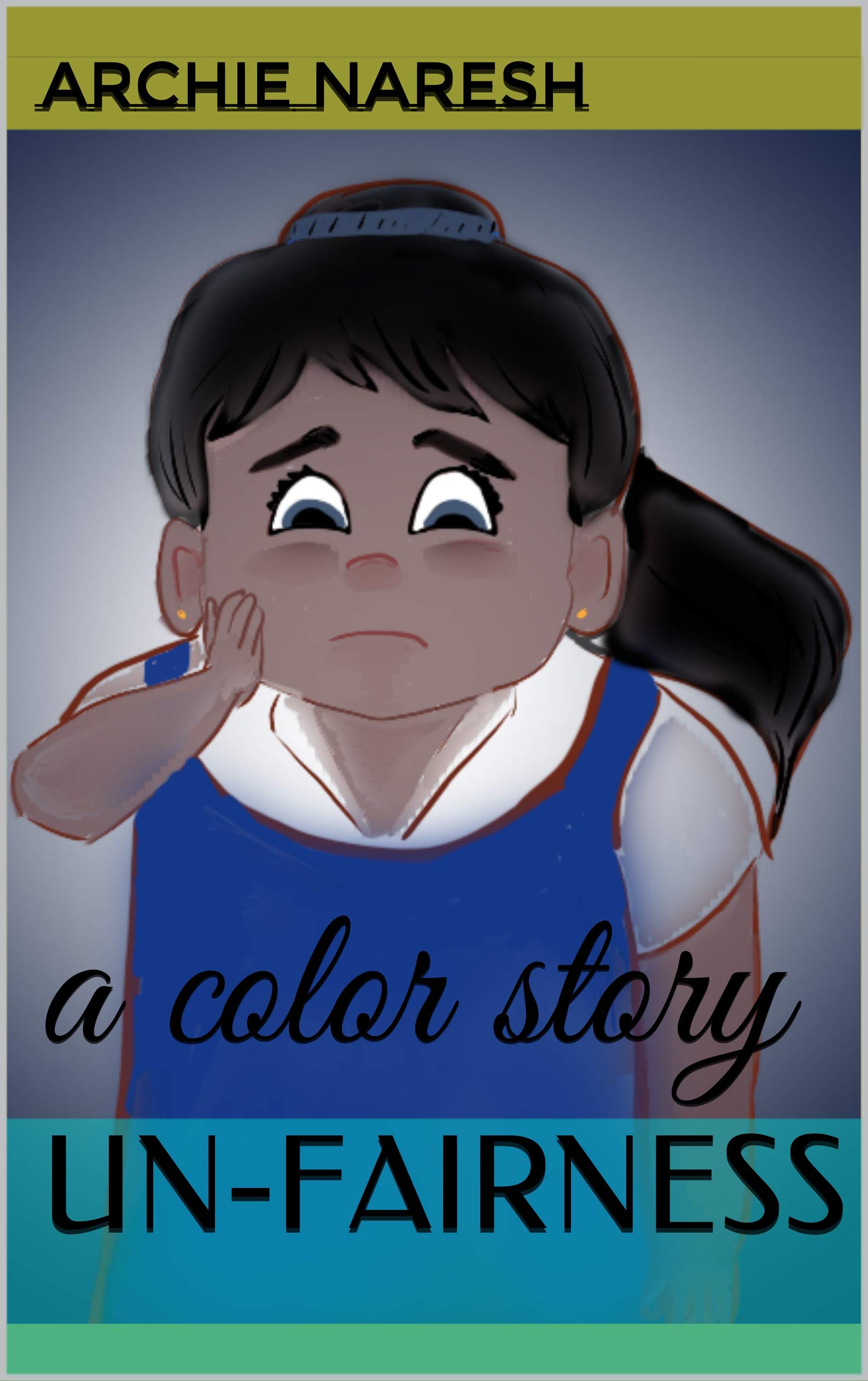 Un-fairness: a color story by Archie Naresh | Goodreads