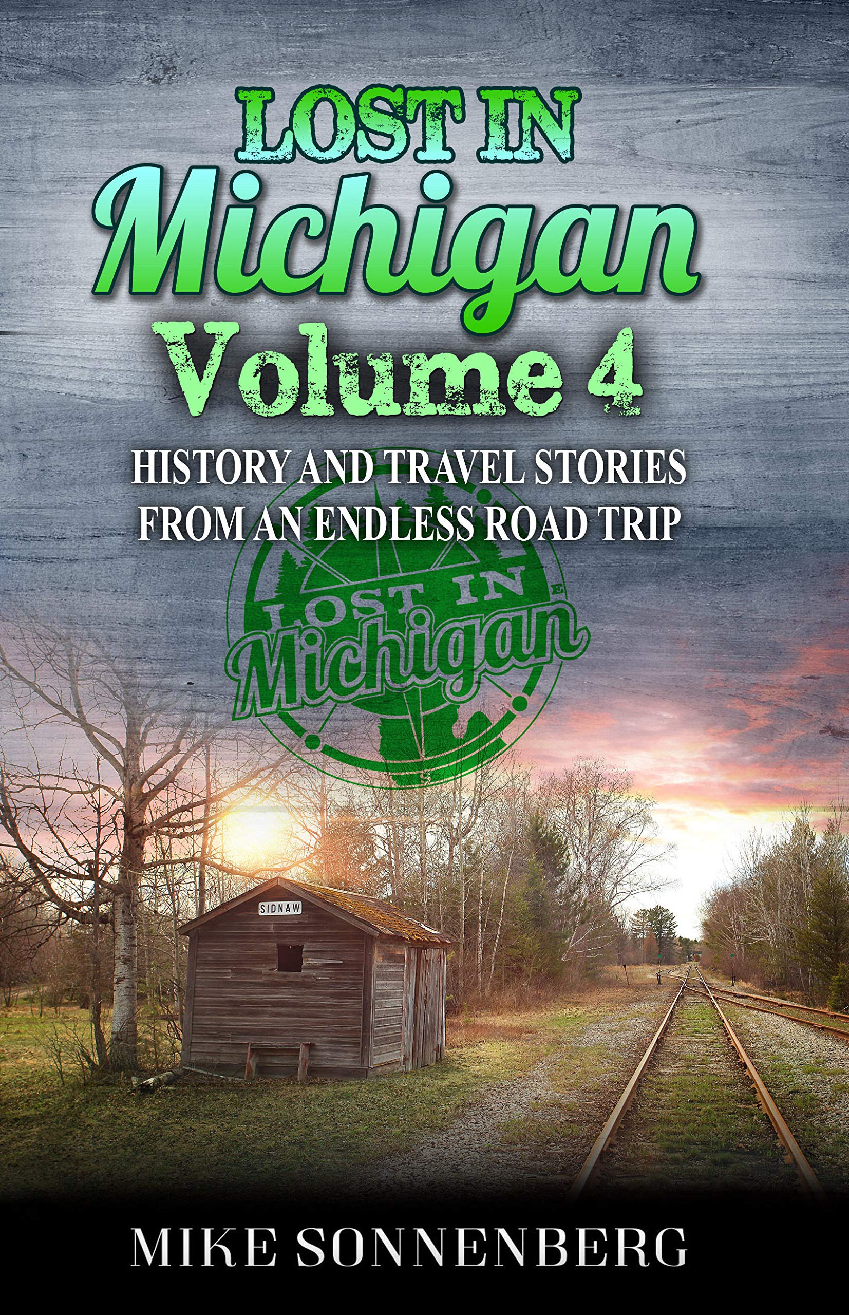 Lost In Michigan Volume 4: History and Travel Stories from an Endless ...