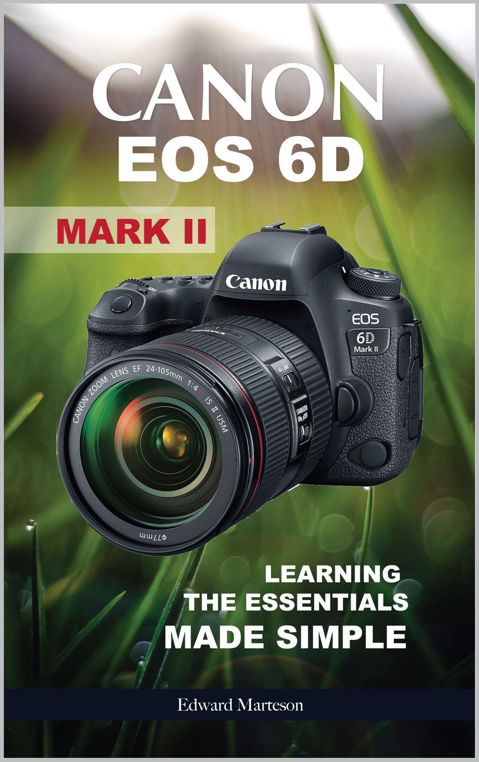 Canon EOS 6D Mark II: Learning the Essentials Made Simple by Edward ...