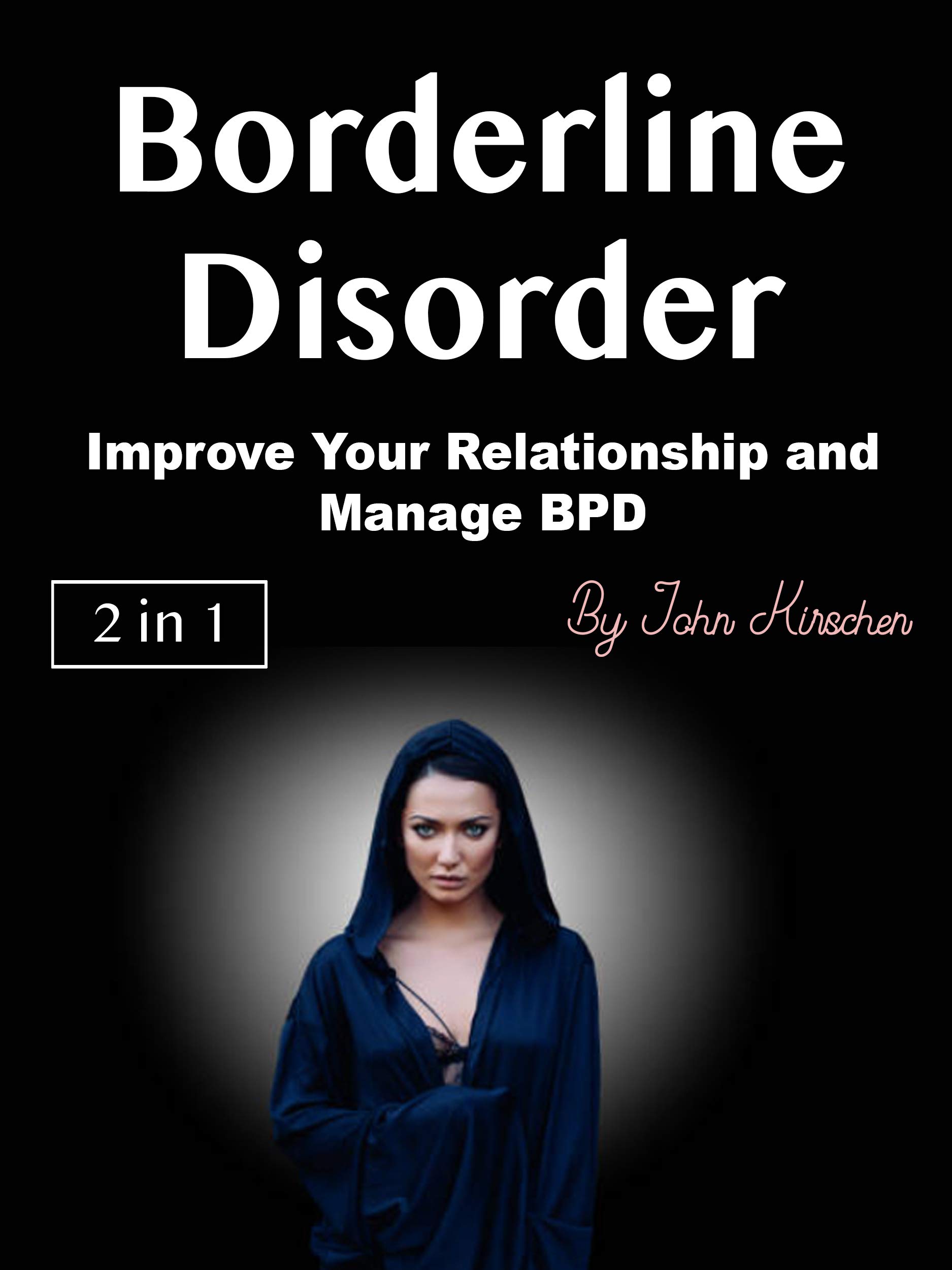 Borderline Disorder: Improve Your Relationship and Manage BPD by John ...