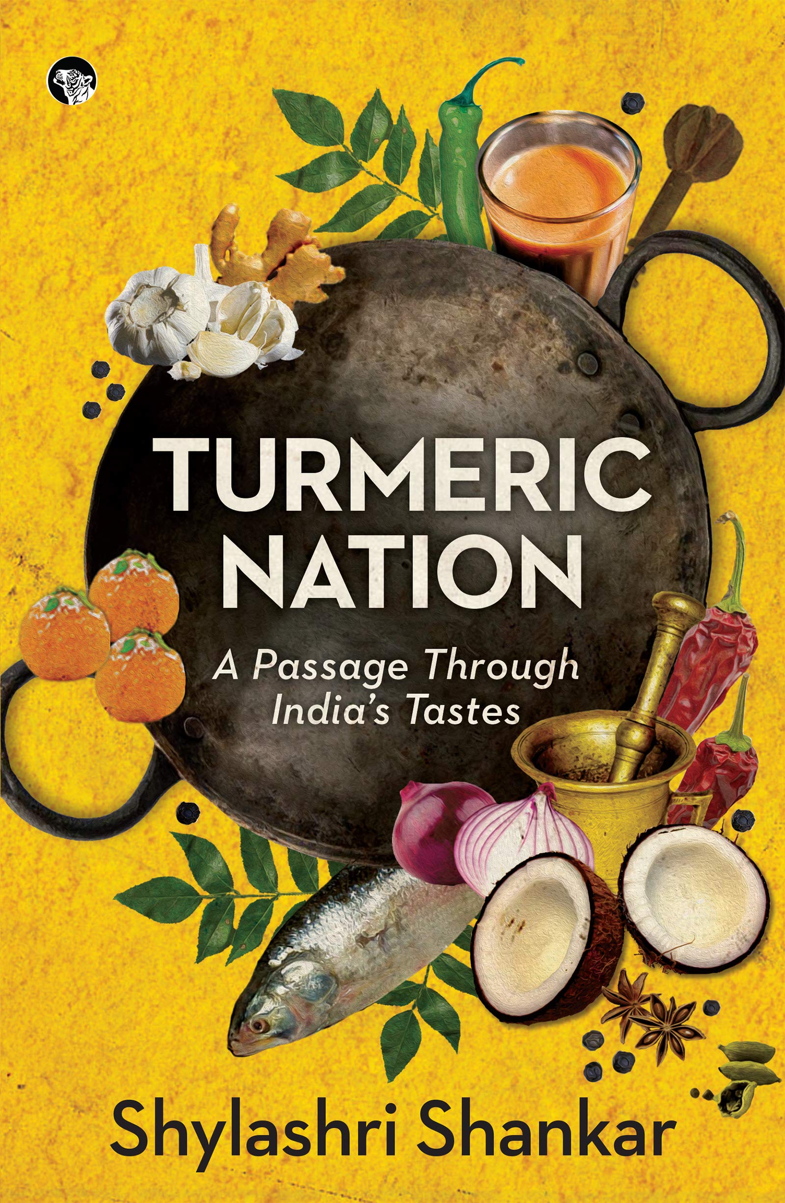 Turmeric Nation: A Passage Through India’s Tastes by Shylashri Shankar ...