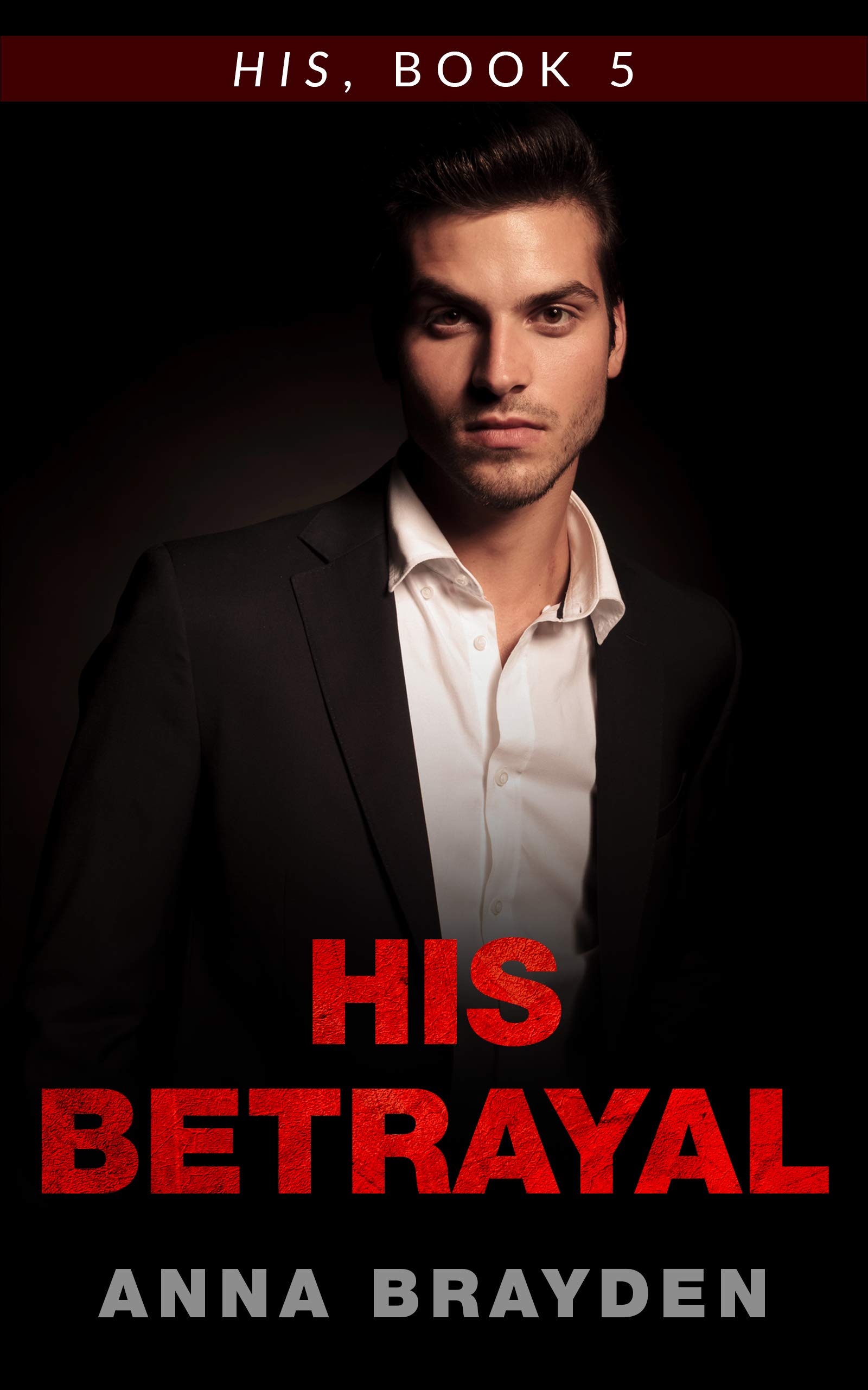 His Betrayal: His, Book 5 by Anna Brayden | Goodreads
