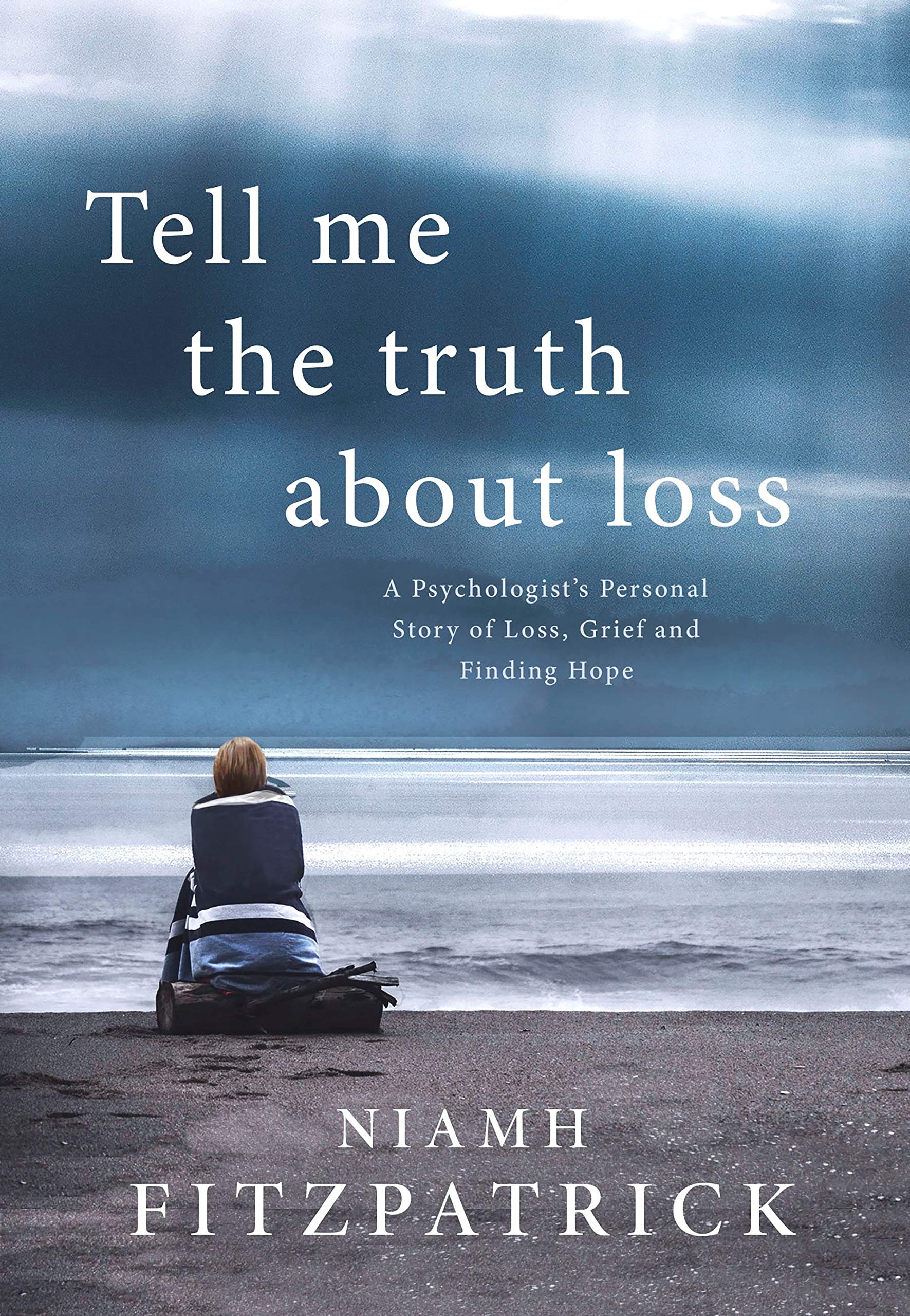 Tell Me The Truth About Loss: A Psychologist's Personal Story of Loss ...