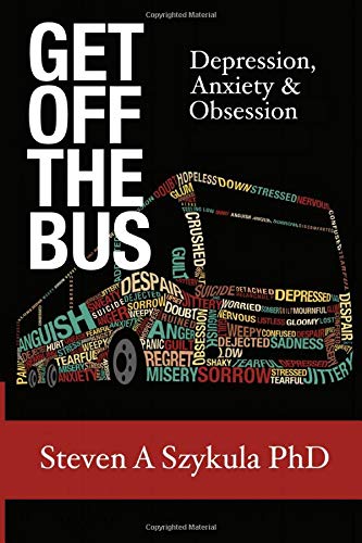 Get Off the Bus: Depression, Anxiety & Depression by Steven A. Szykula ...