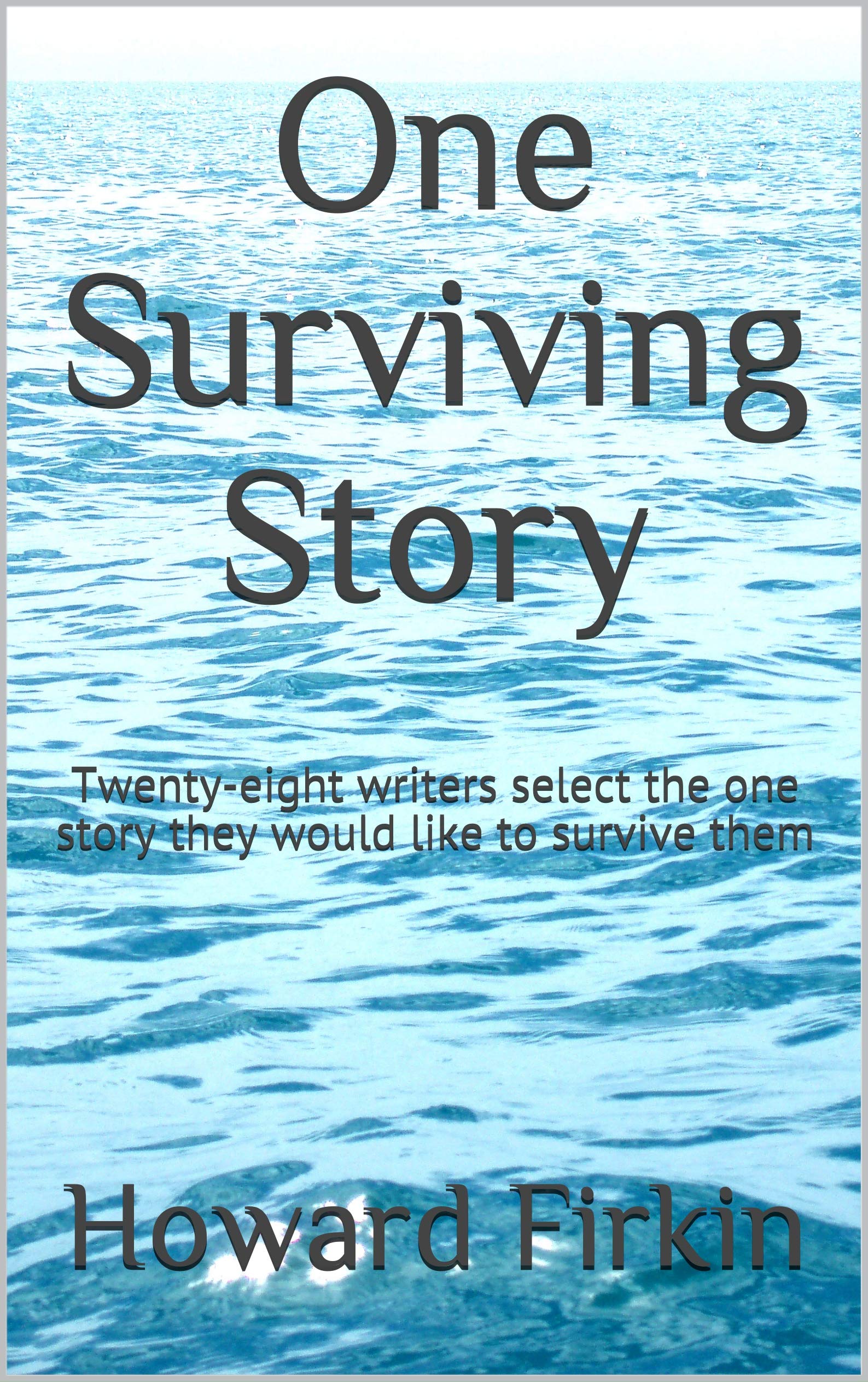 One Surviving Story: Twenty-eight writers select the one story they ...