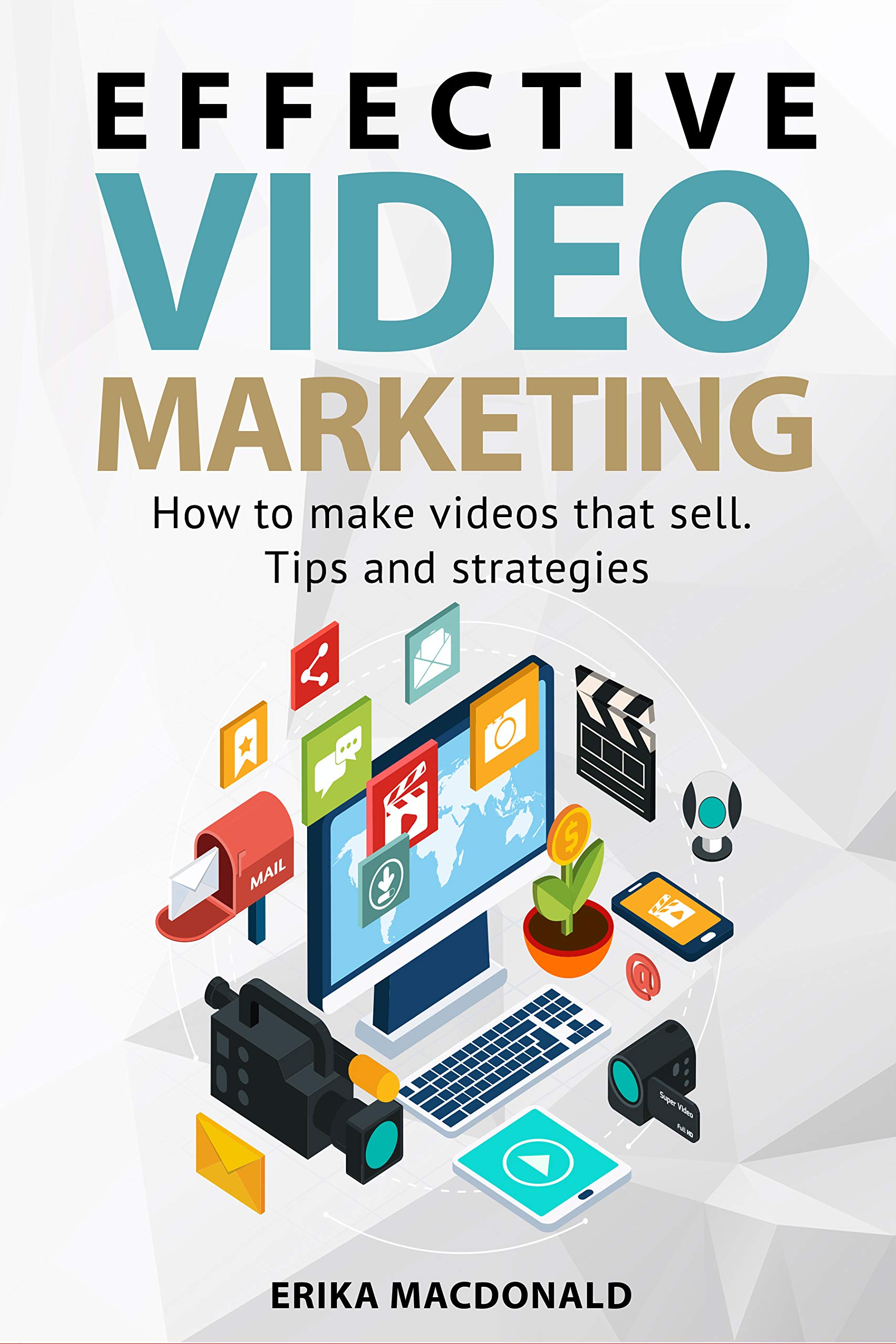 Effective Video Marketing: Insider Video Creation and Digital Marketing ...
