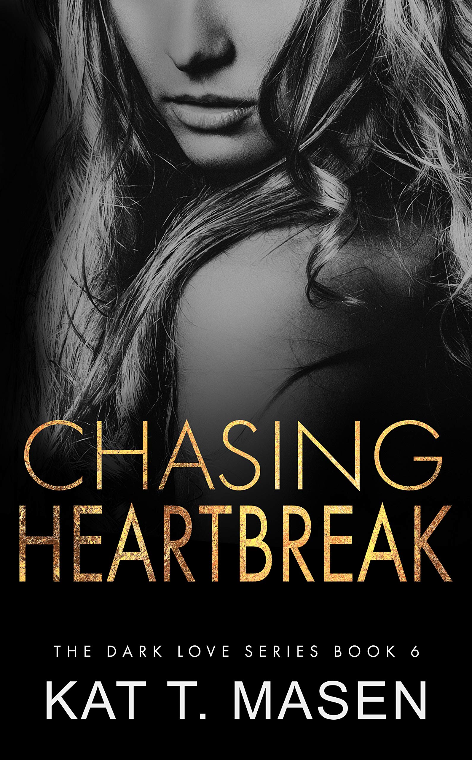 Chasing Heartbreak Dark Love 6 By Kat T Masen Goodreads