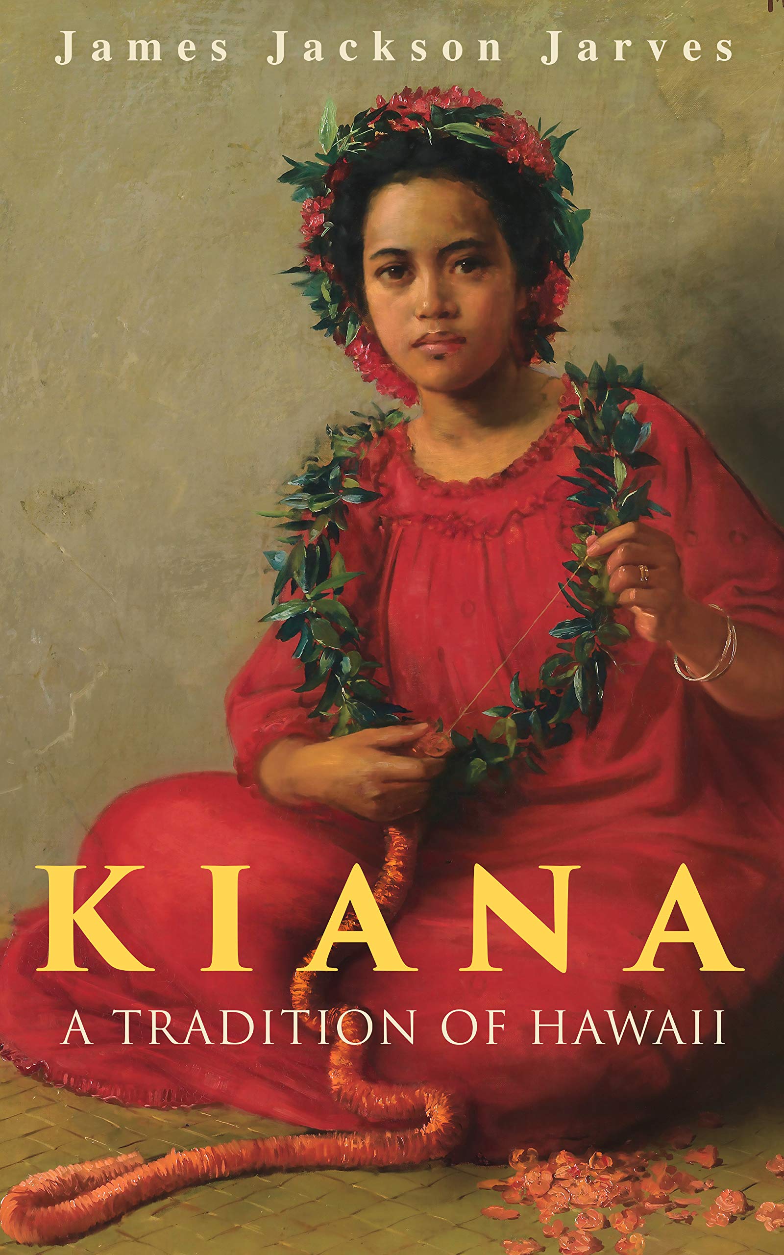 Kiana: A Tradition of Hawaii by James Jackson Jarves | Goodreads
