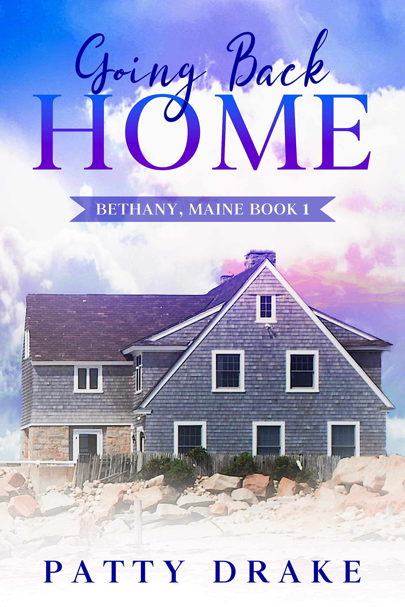 Going Back Home (Bethany, Maine Book 1) by Patty Drake | Goodreads