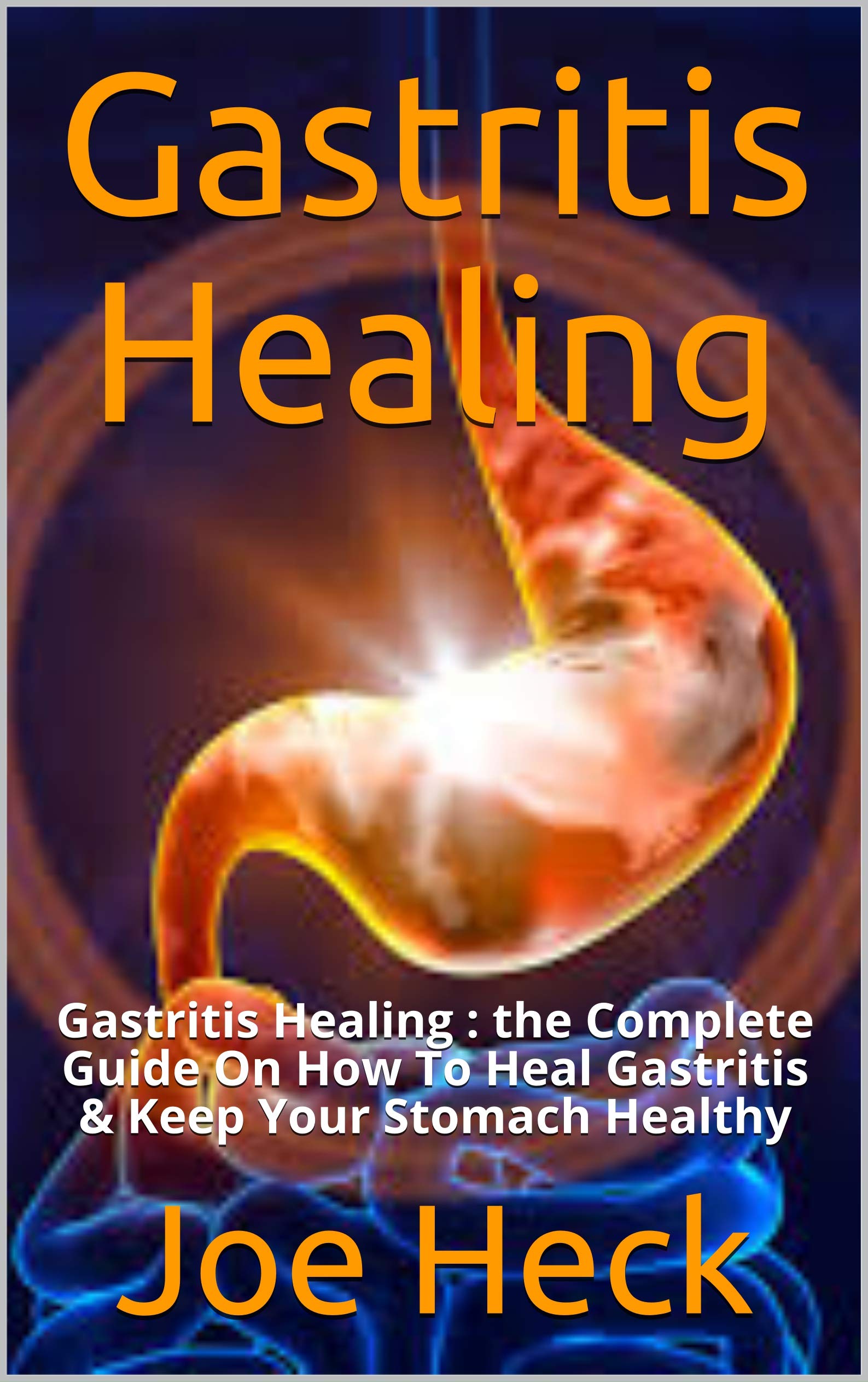 Gastritis Healing : Gastritis Healing : the Complete Guide On How To Heal Gastritis & Keep Your ...