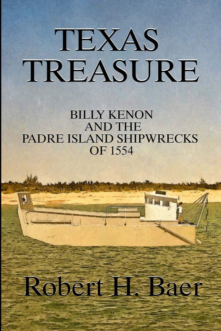 Texas Treasure: Billy Kenon and the Padre Island Shipwrecks of 1554 by ...