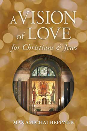 A Vision of Love for Christians and Jews by Max B Heppner | Goodreads