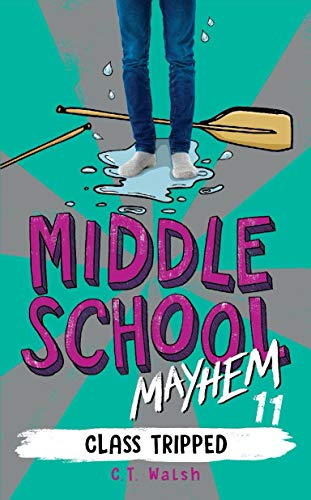 Class Tripped (Middle School Mayhem #11) by C.T. Walsh | Goodreads